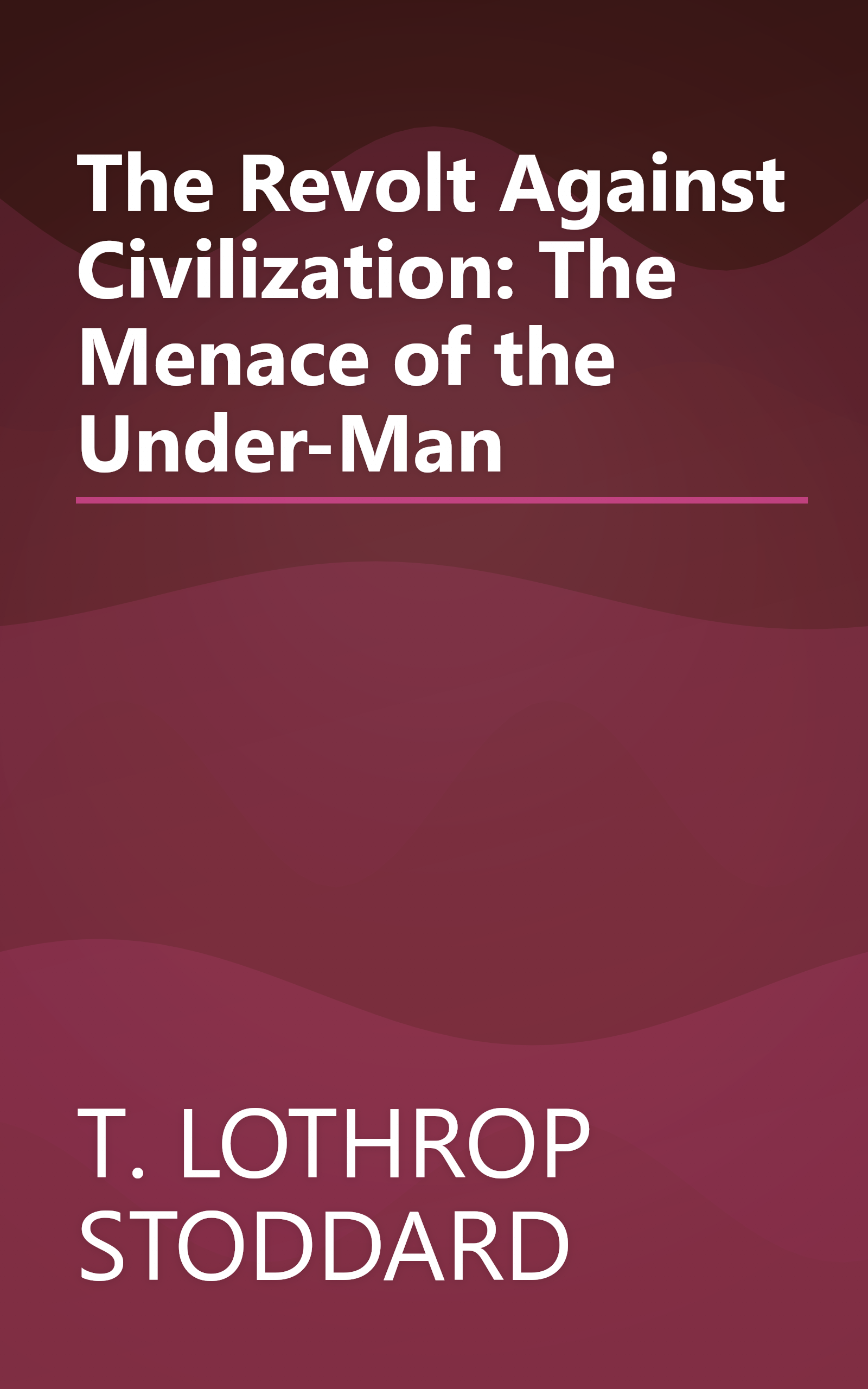 The Revolt Against Civilization: The Menace of the Under-Man book cover