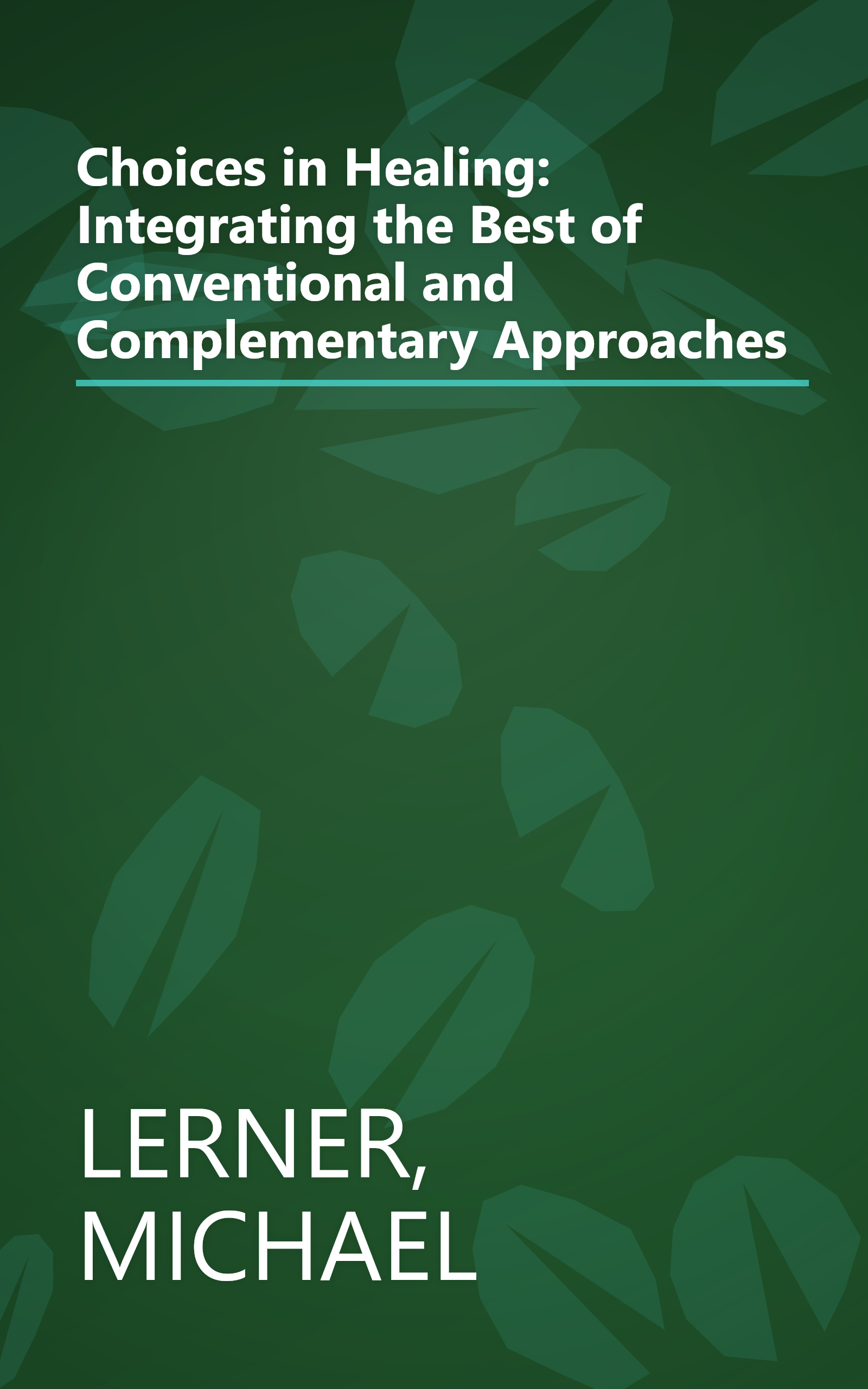 Choices in Healing: Integrating the Best of Conventional and Complementary Approaches book cover