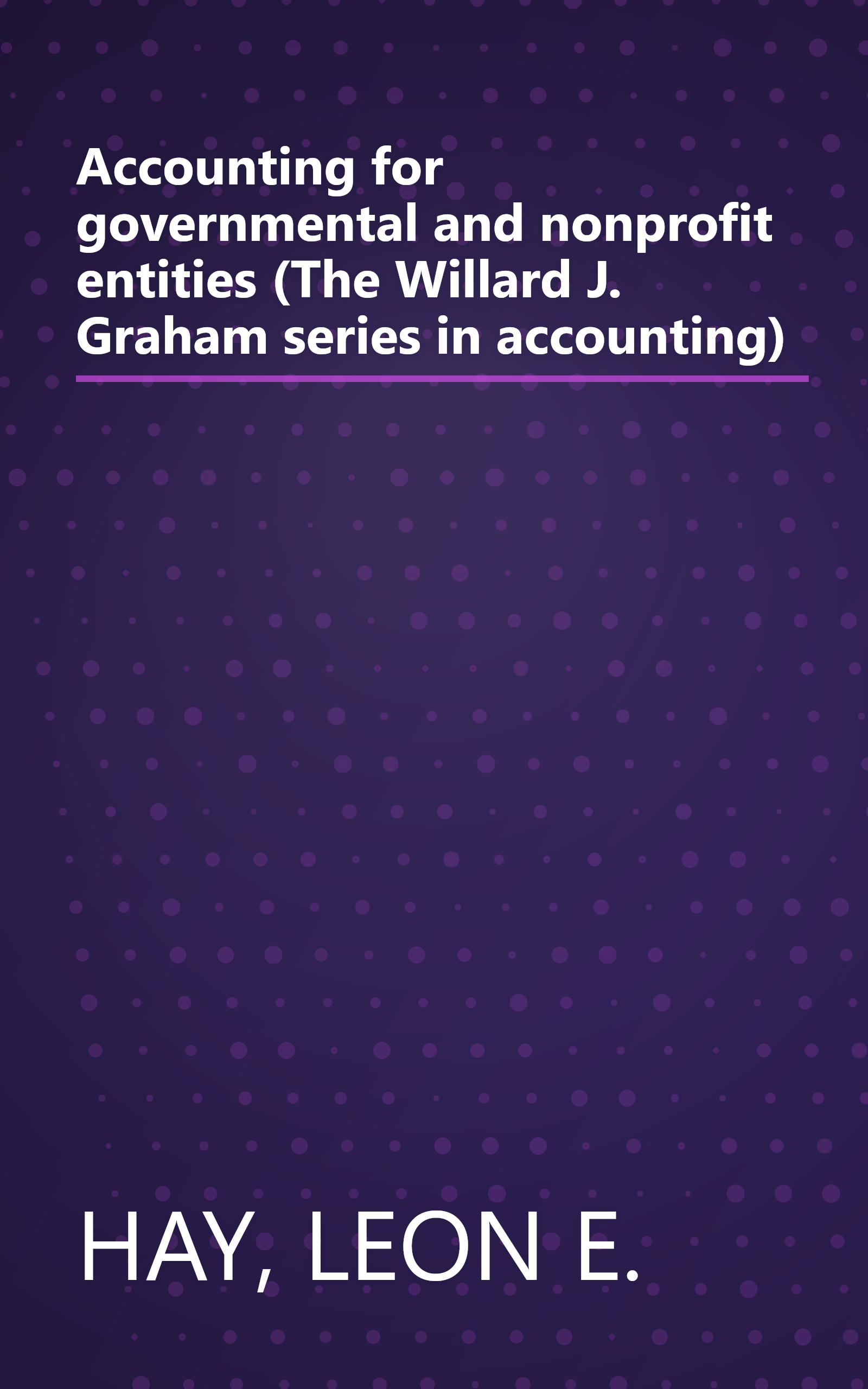 Accounting for governmental and nonprofit entities (The Willard J. Graham series in accounting) book cover