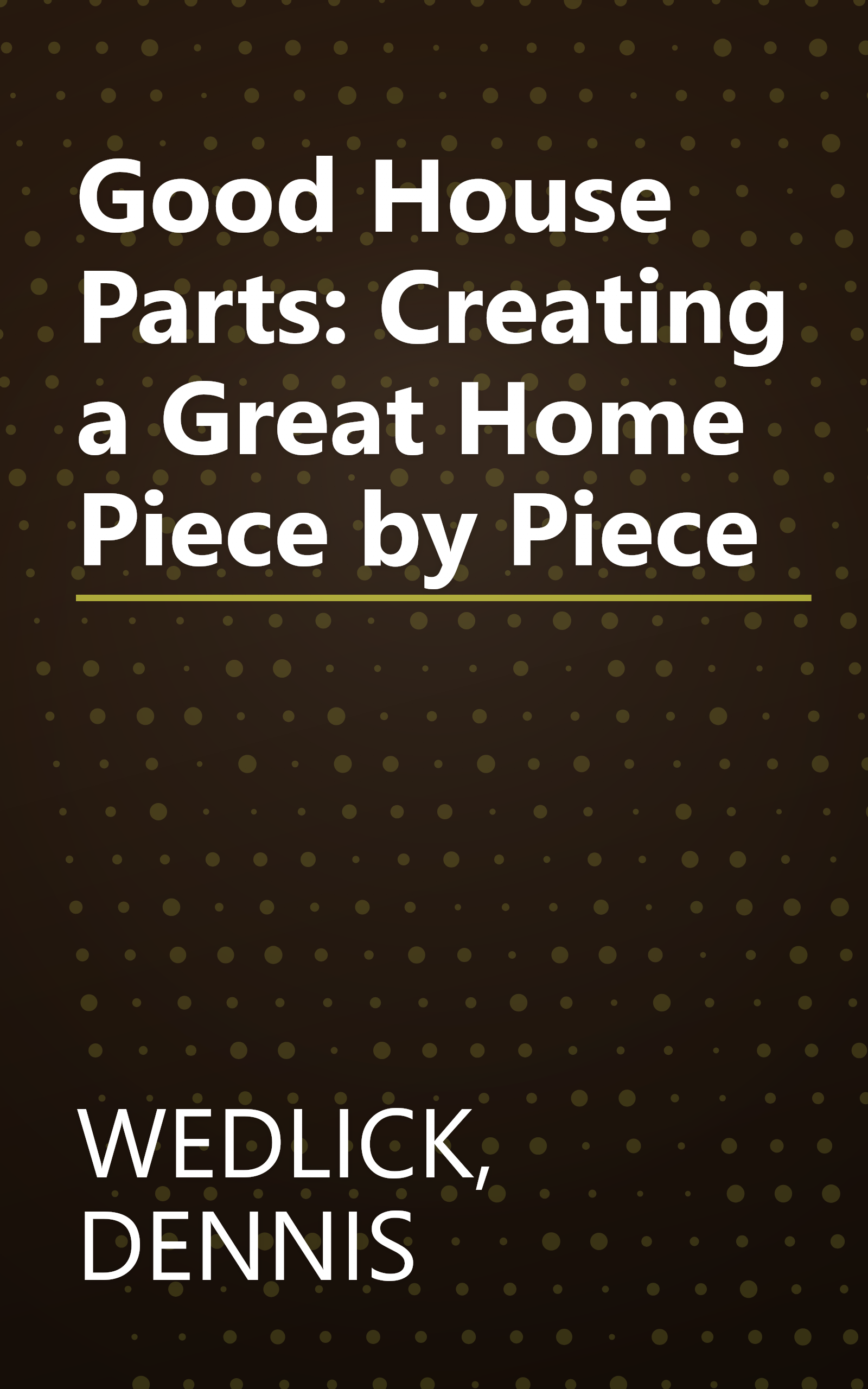 Good House Parts: Creating a Great Home Piece by Piece book cover
