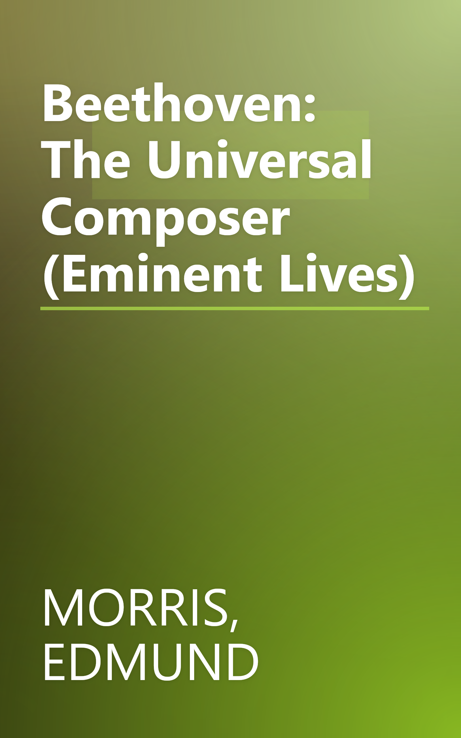 Beethoven: The Universal Composer (Eminent Lives) book cover