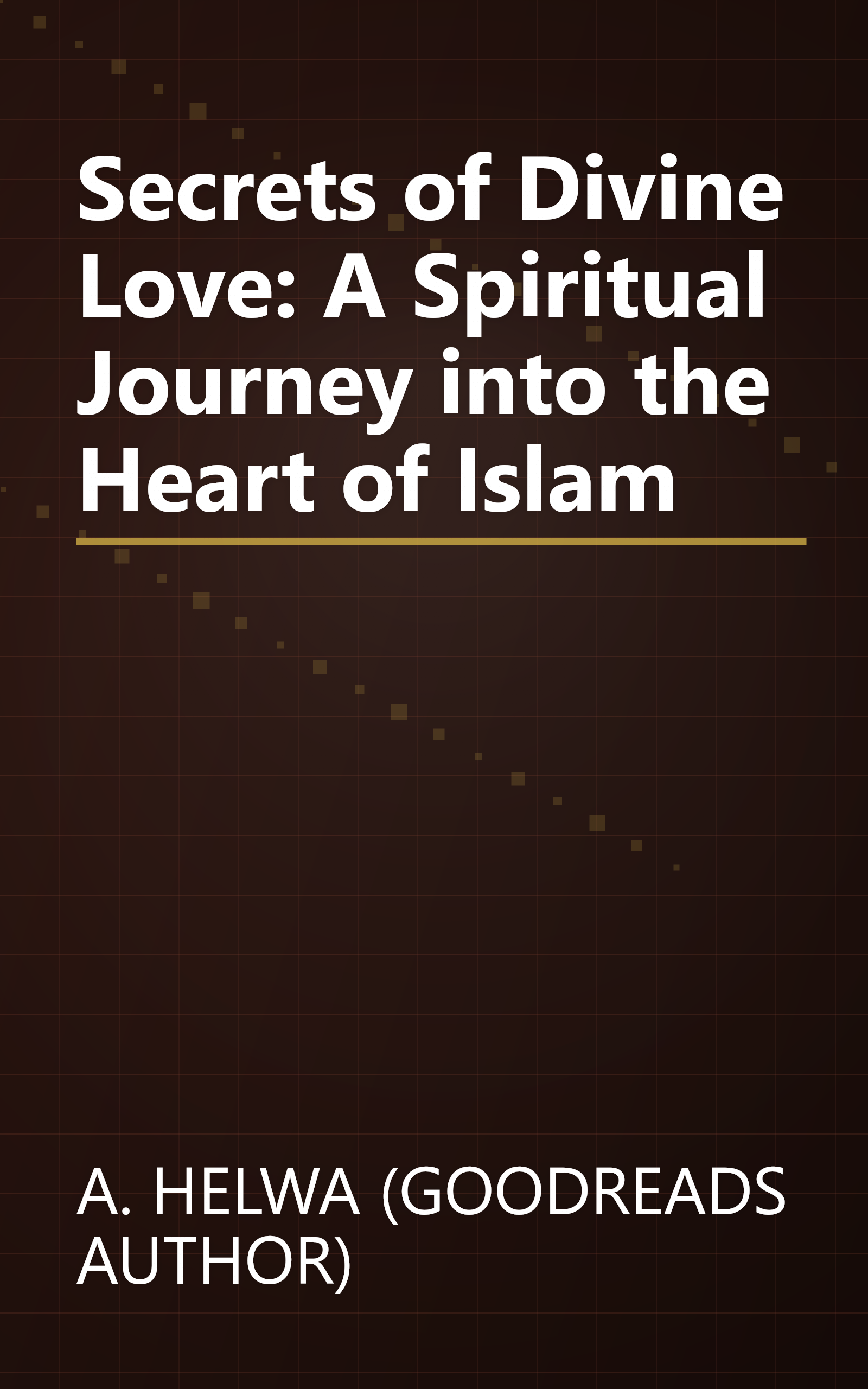 Secrets of Divine Love: A Spiritual Journey into the Heart of Islam book cover