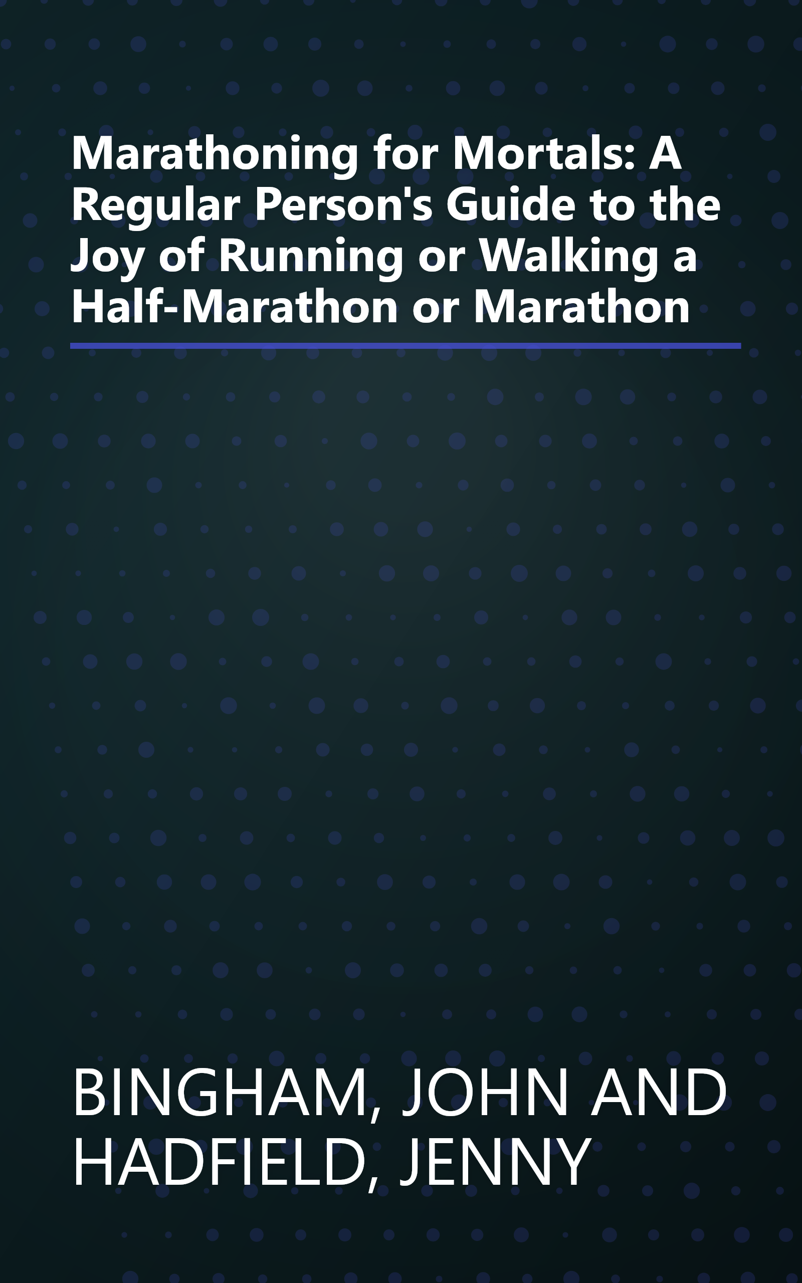 Marathoning for Mortals: A Regular Person's Guide to the Joy of Running or Walking a Half-Marathon or Marathon book cover