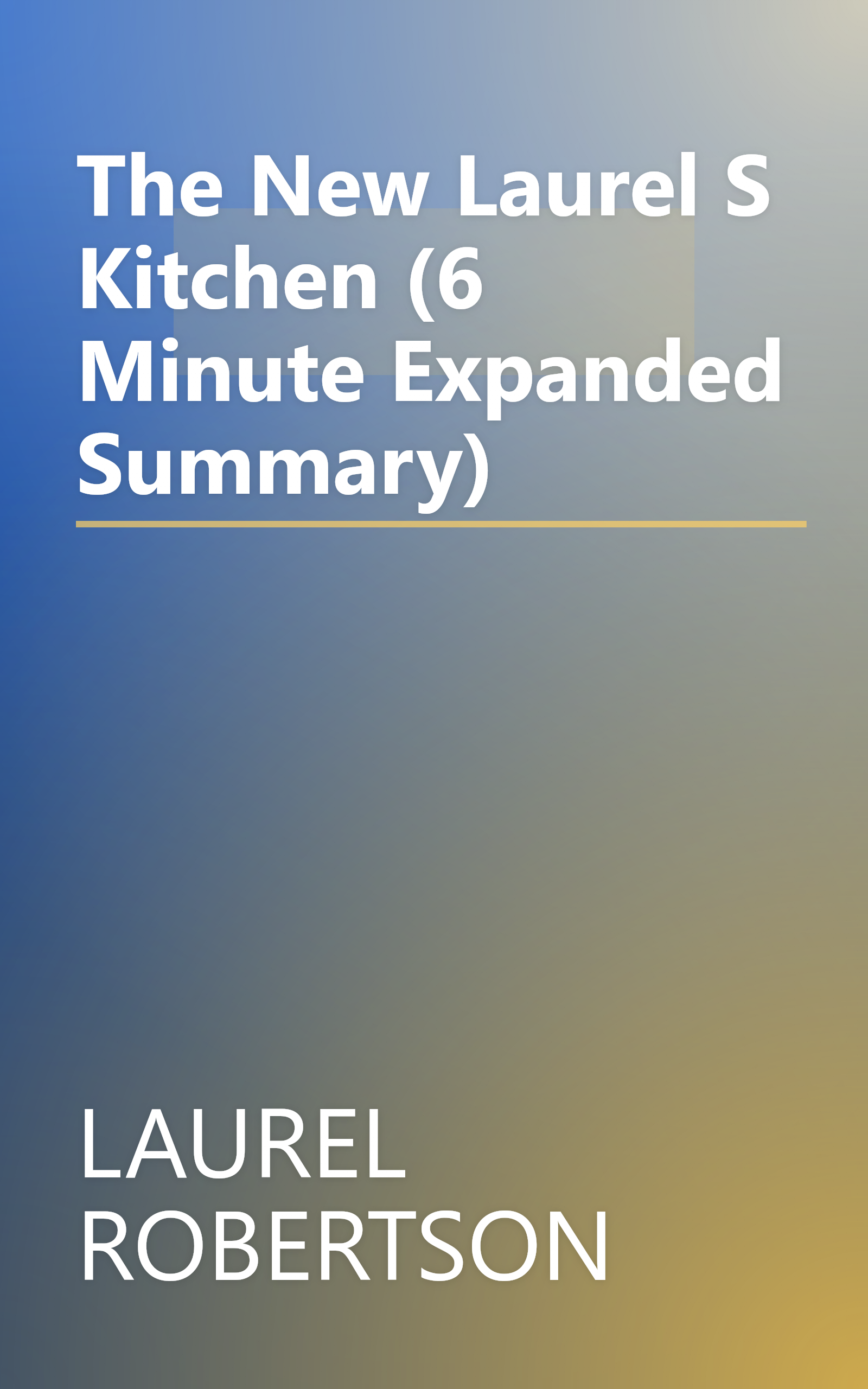 The New Laurel S Kitchen (6 Minute   Expanded Summary) book cover