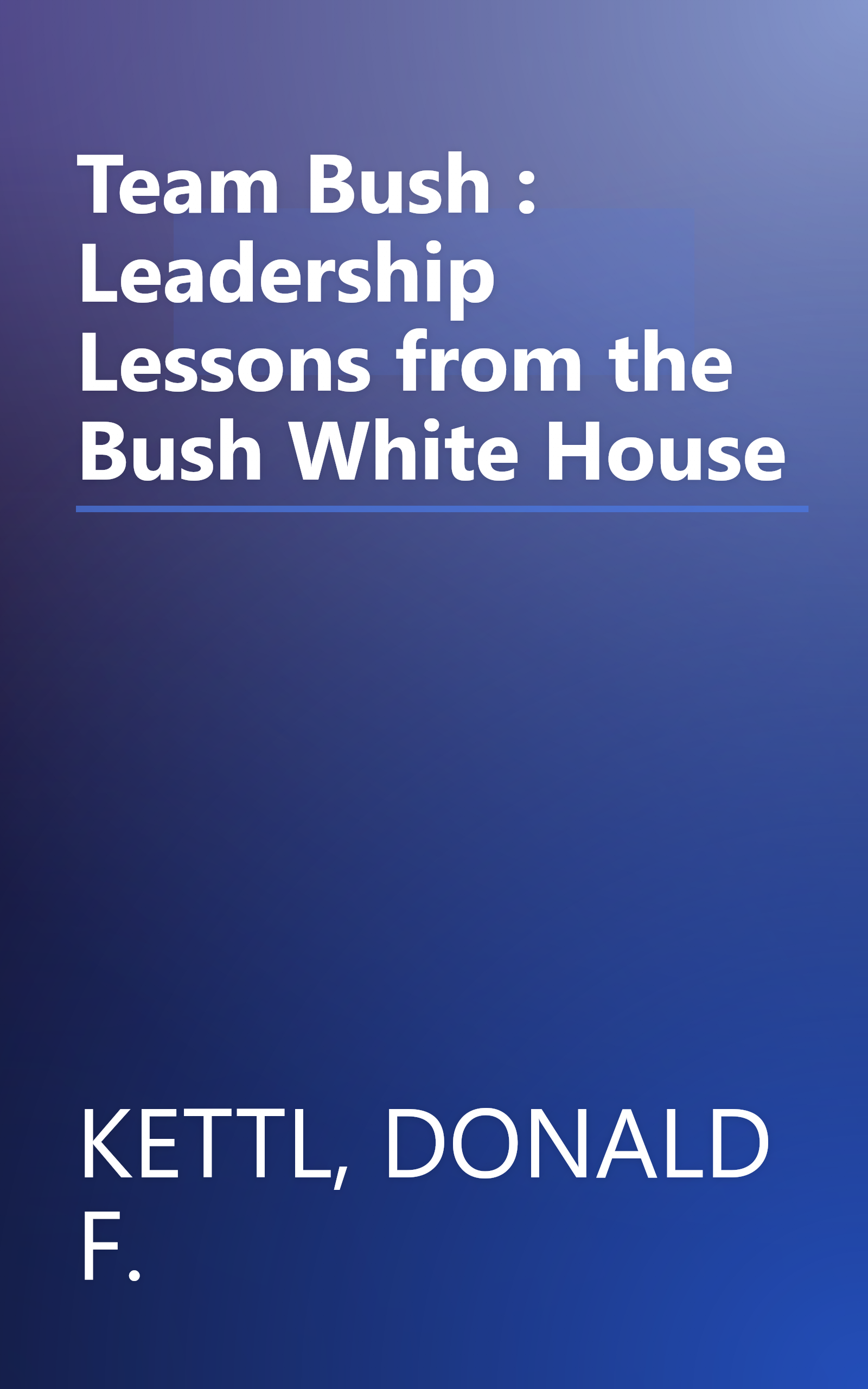 Team Bush : Leadership Lessons from the Bush White House book cover
