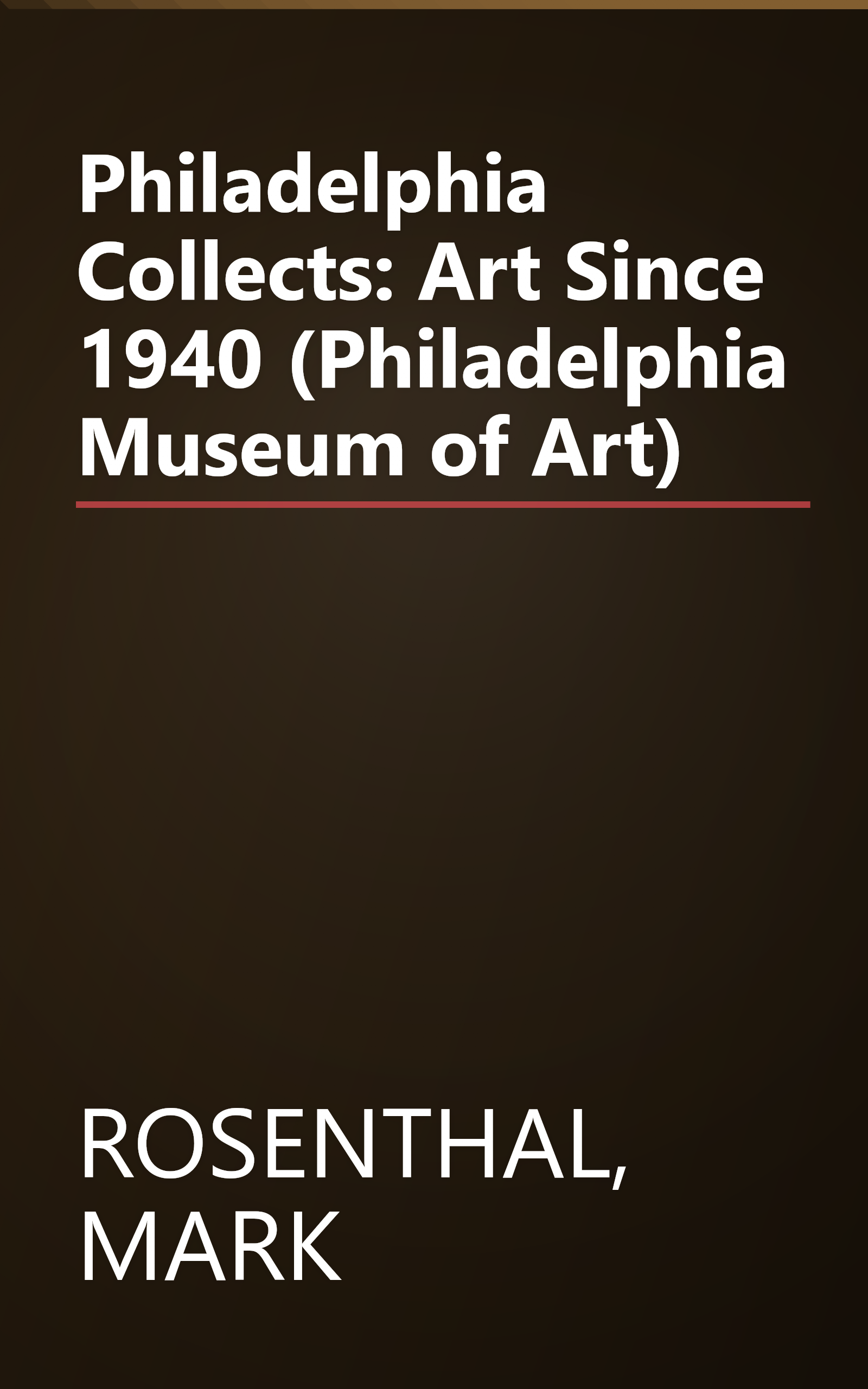 Philadelphia Collects: Art Since 1940 (Philadelphia Museum of Art) book cover