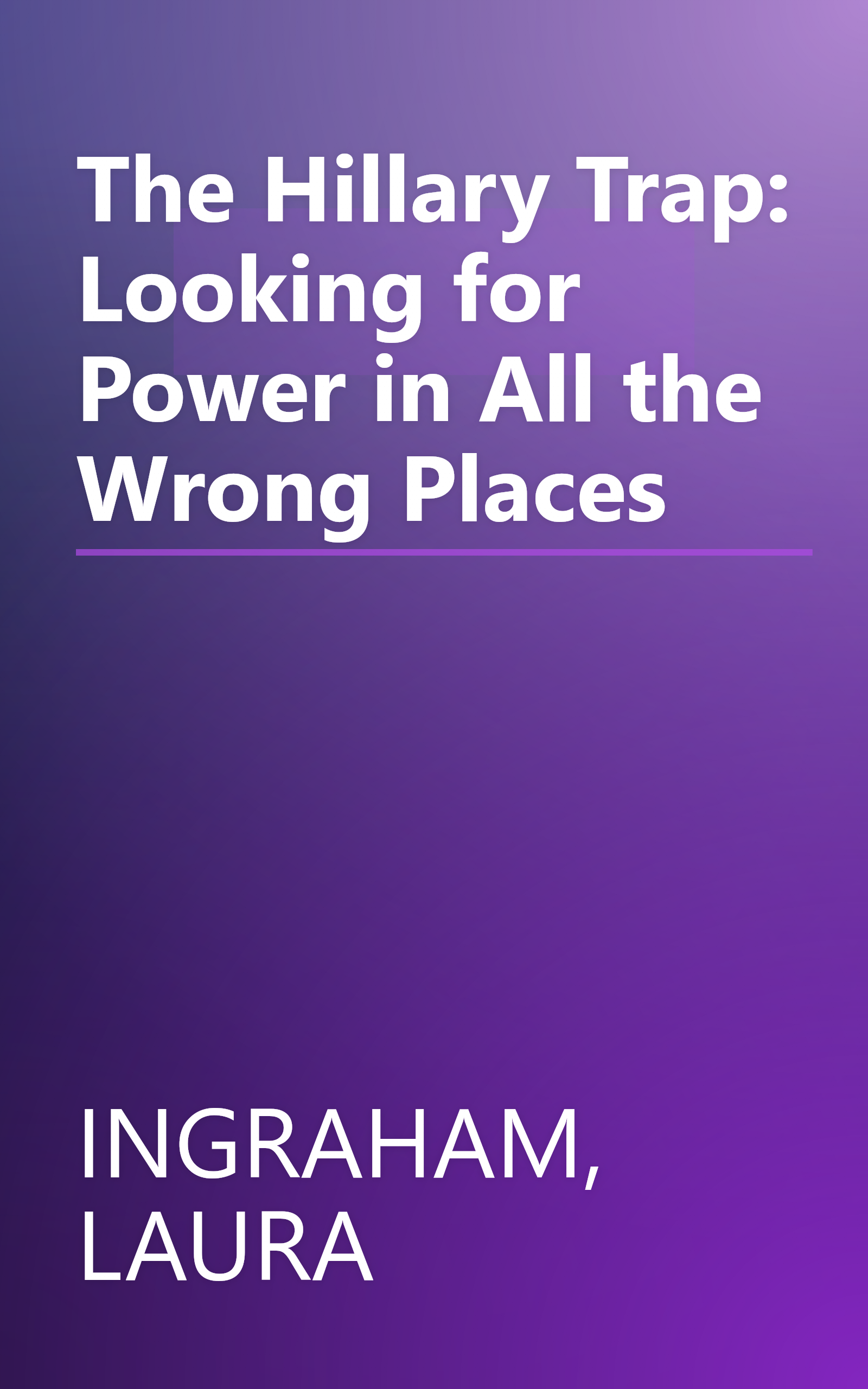 The Hillary Trap: Looking for Power in All the Wrong Places book cover