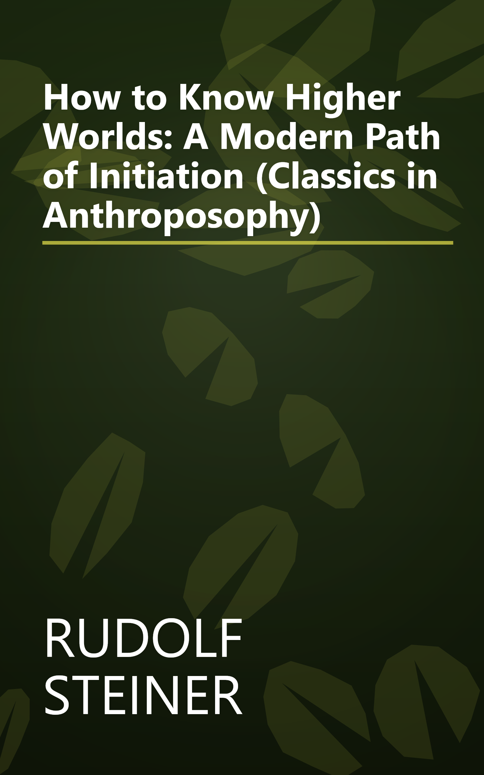 How to Know Higher Worlds: A Modern Path of Initiation (Classics in Anthroposophy) book cover