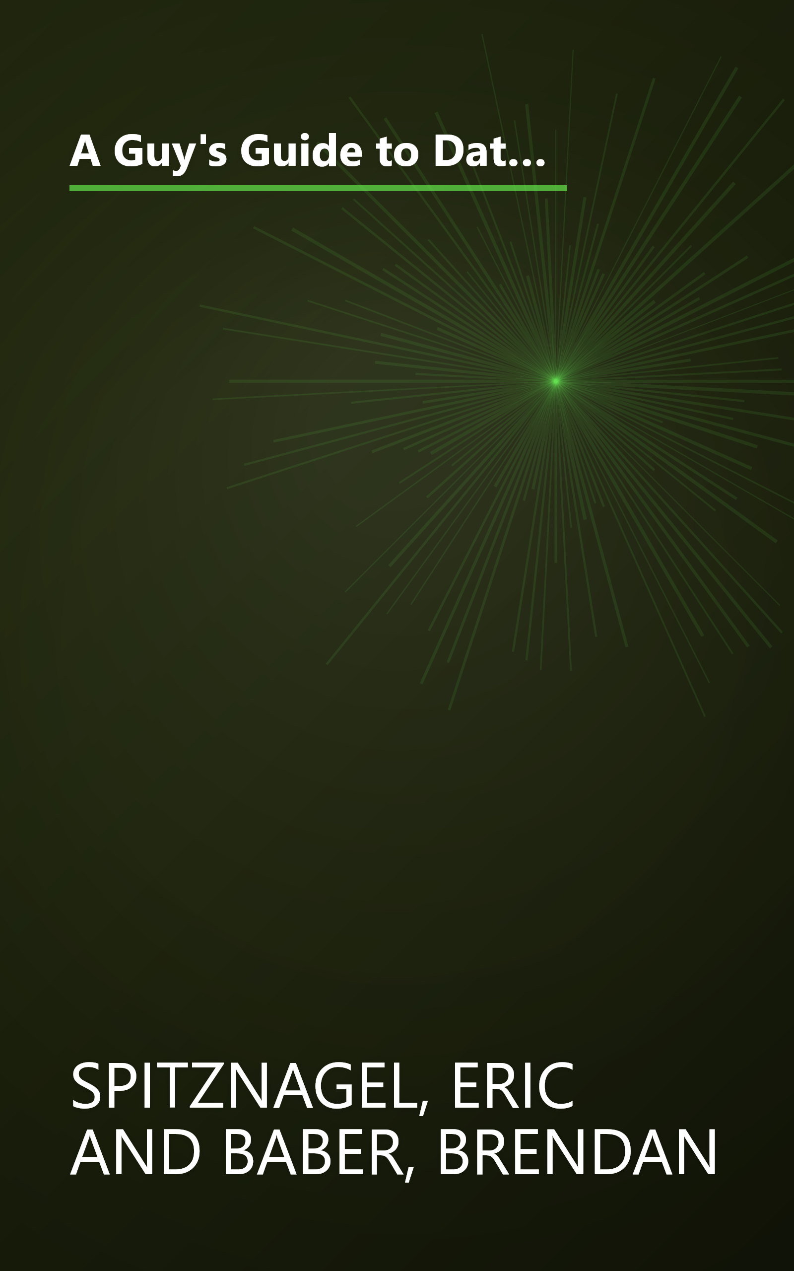 A Guy's Guide to Dating: Everything You Need to Know About Love, Sex, Relationships, and Other Things Too Terrible to Contemplate book cover