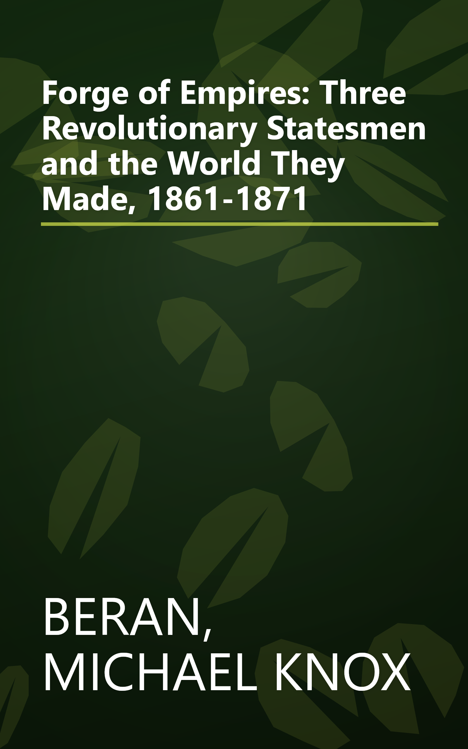 Forge of Empires: Three Revolutionary Statesmen and the World They Made, 1861-1871 book cover