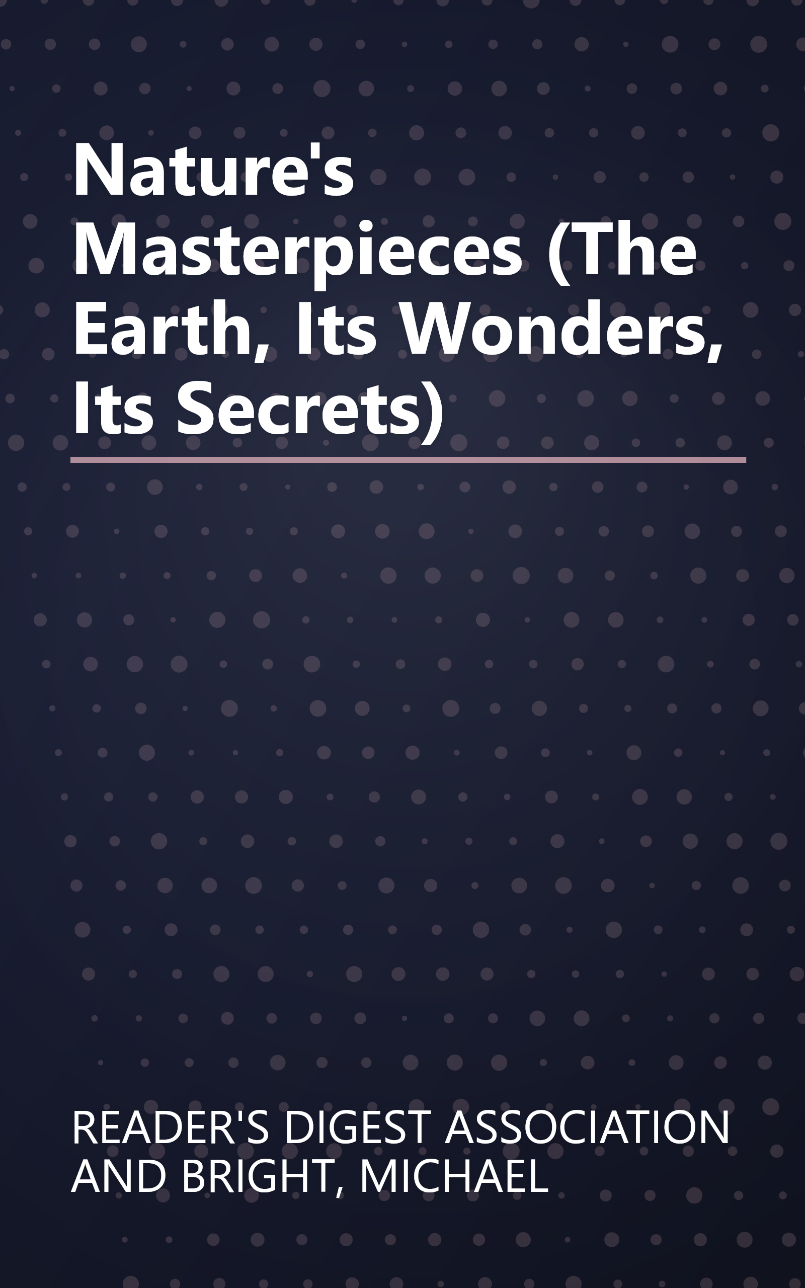Nature's Masterpieces (The Earth, Its Wonders, Its Secrets) book cover