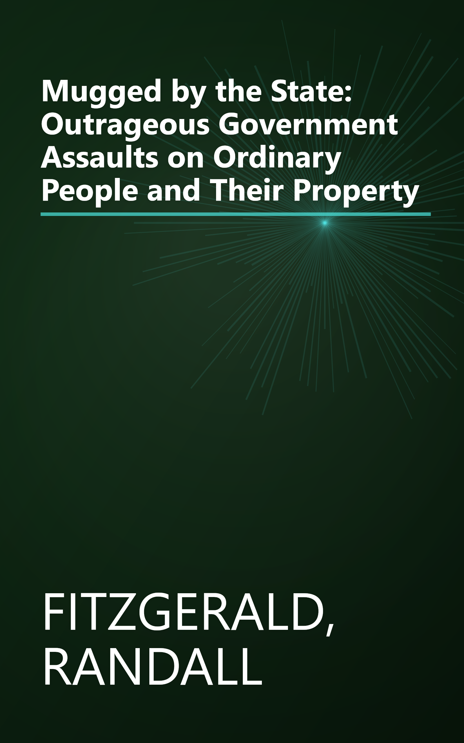Mugged by the State: Outrageous Government Assaults on Ordinary People and Their Property book cover