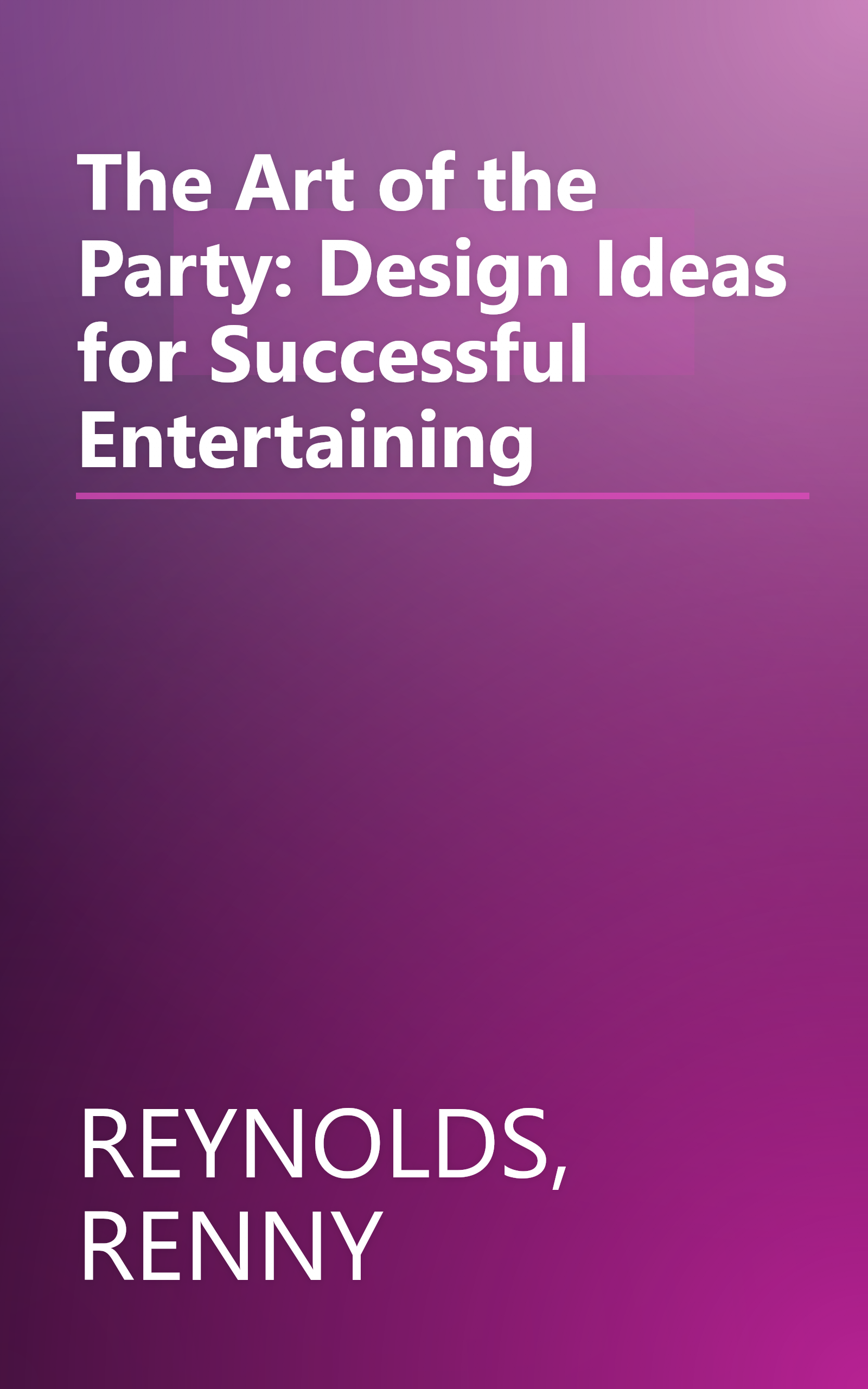 The Art of the Party: Design Ideas for Successful Entertaining book cover