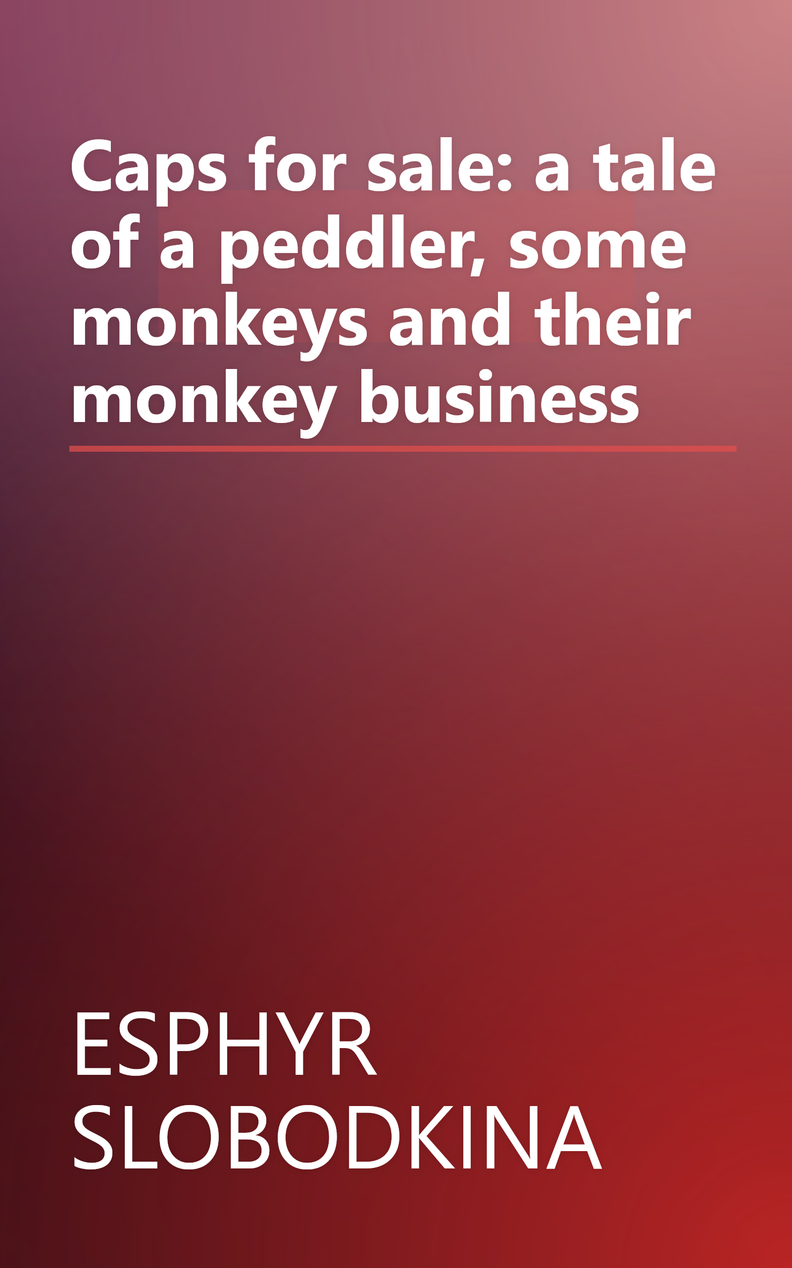 Caps for sale: a tale of a peddler, some monkeys and their monkey business book cover