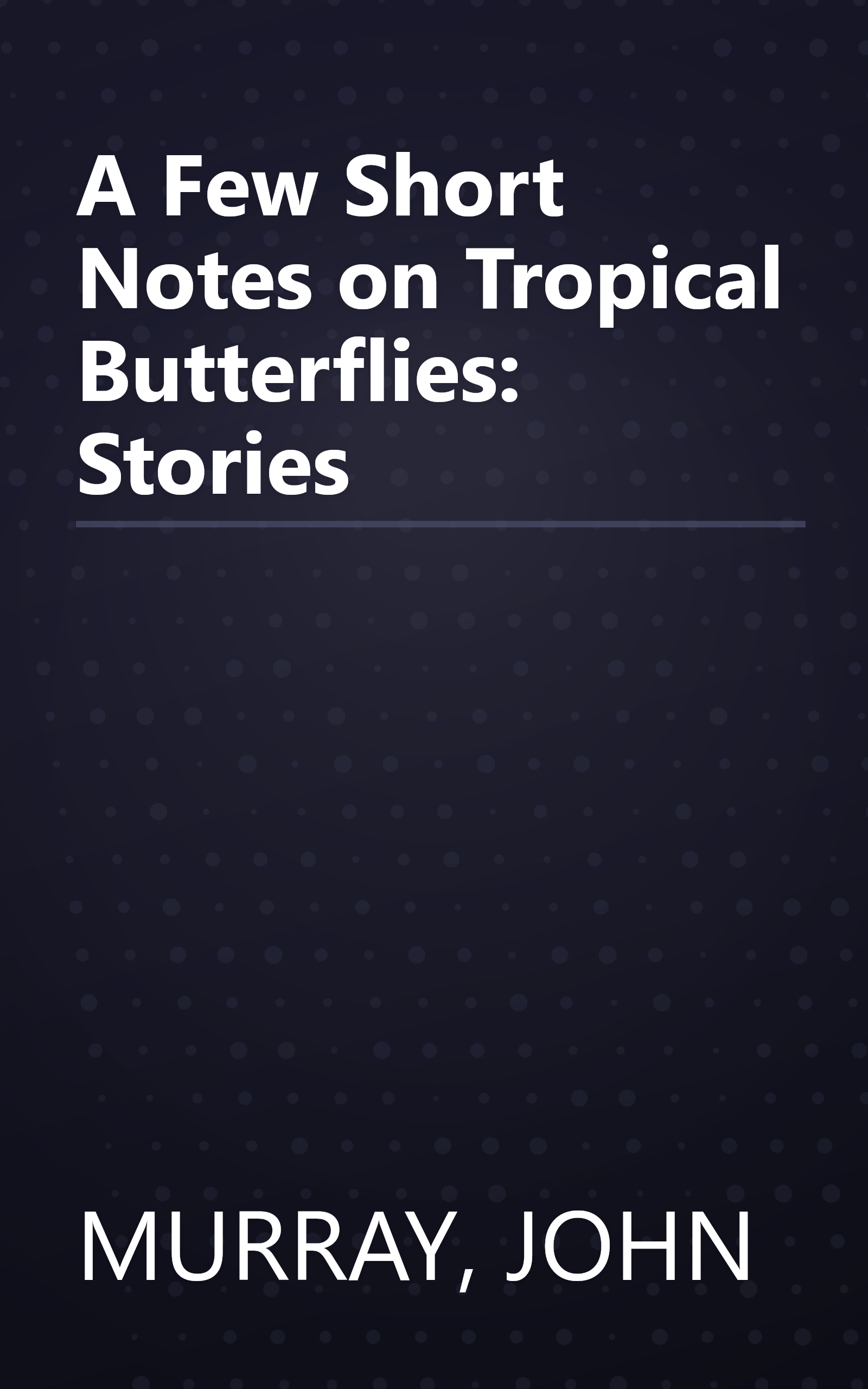 A Few Short Notes on Tropical Butterflies: Stories book cover