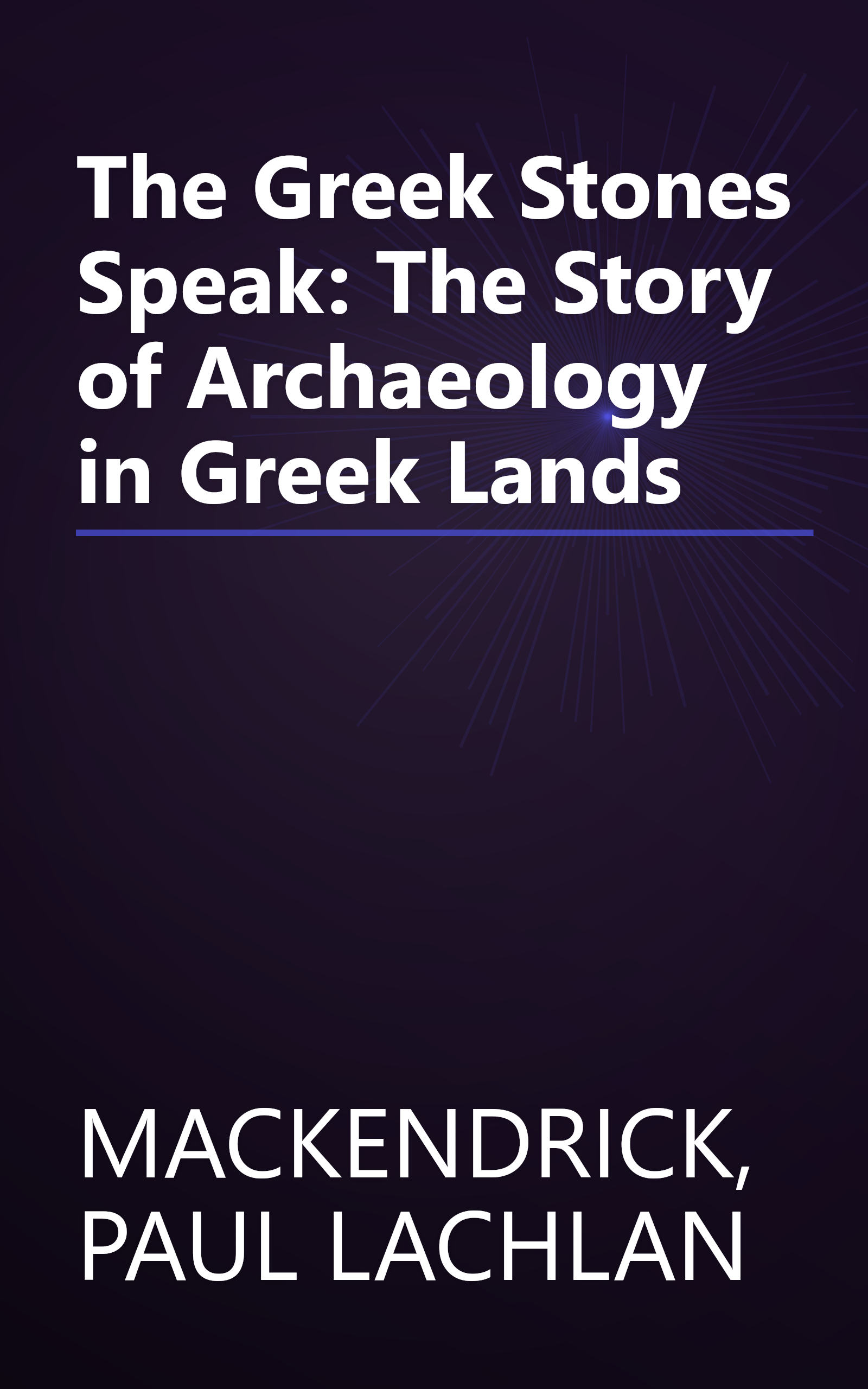 The Greek Stones Speak: The Story of Archaeology in Greek Lands book cover