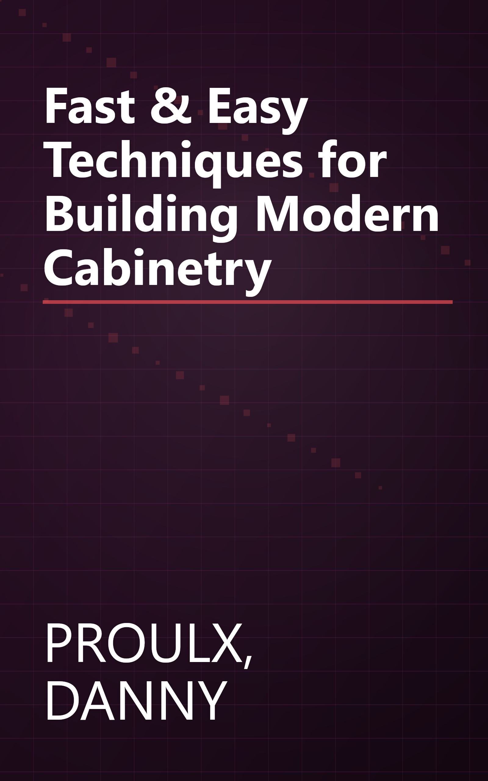 Fast & Easy Techniques for Building Modern Cabinetry book cover