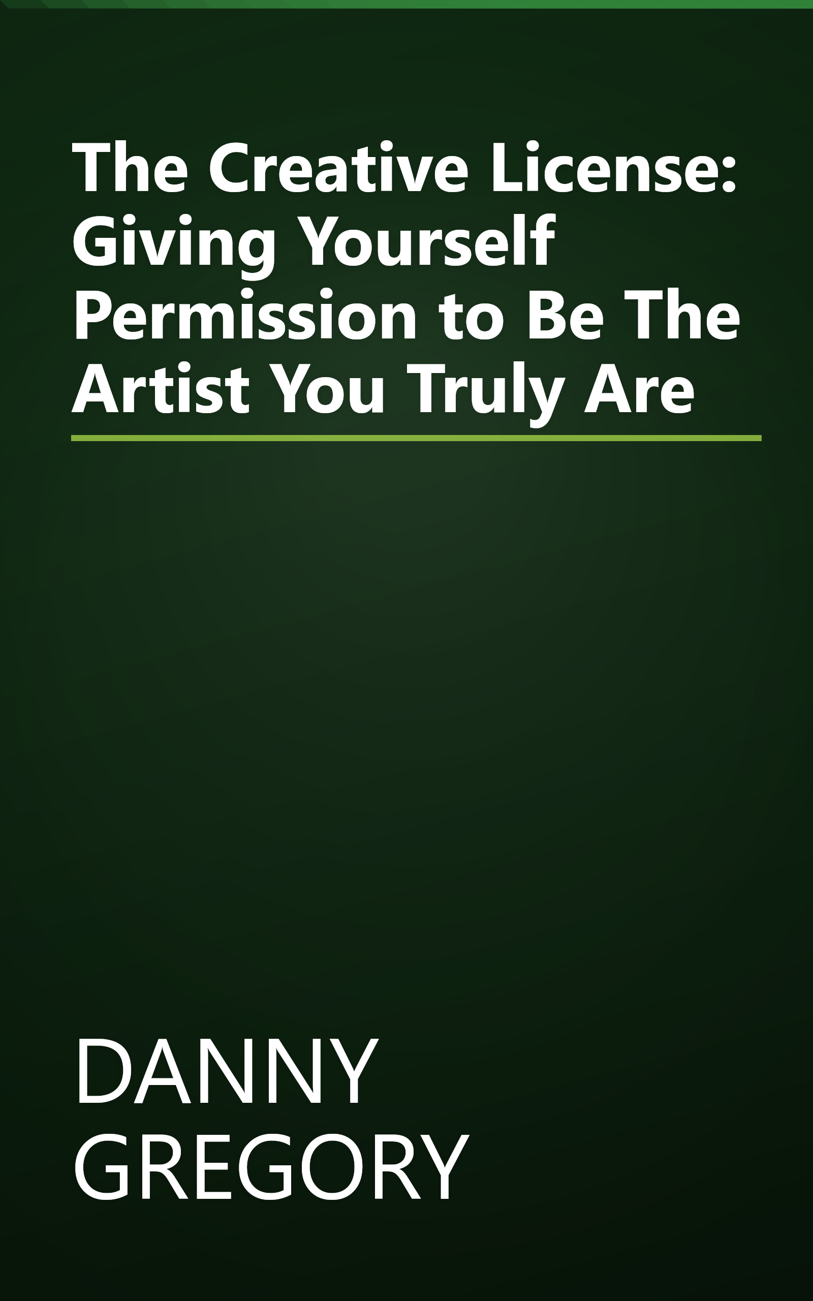 The Creative License: Giving Yourself Permission to Be The Artist You Truly Are book cover