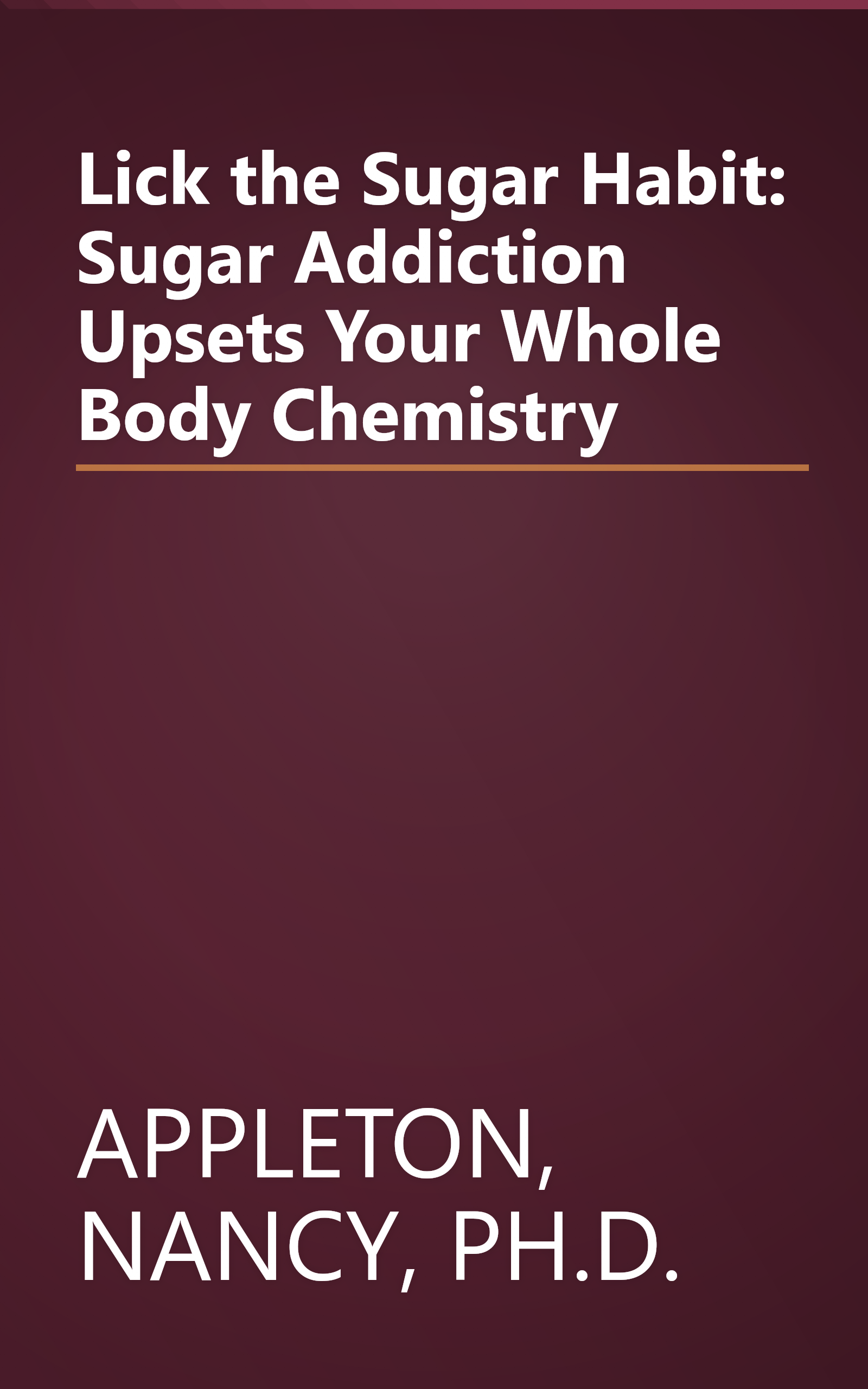 Lick the Sugar Habit: Sugar Addiction Upsets Your Whole Body Chemistry book cover
