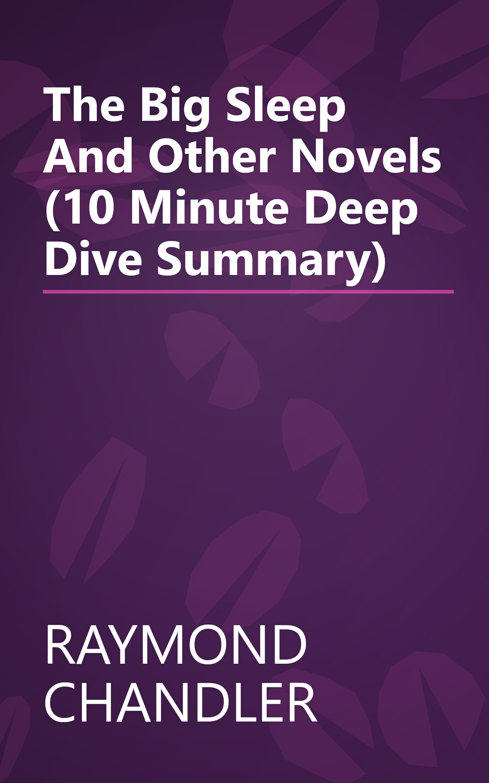 The Big Sleep And Other Novels (10 Minute   Deep Dive Summary) book cover