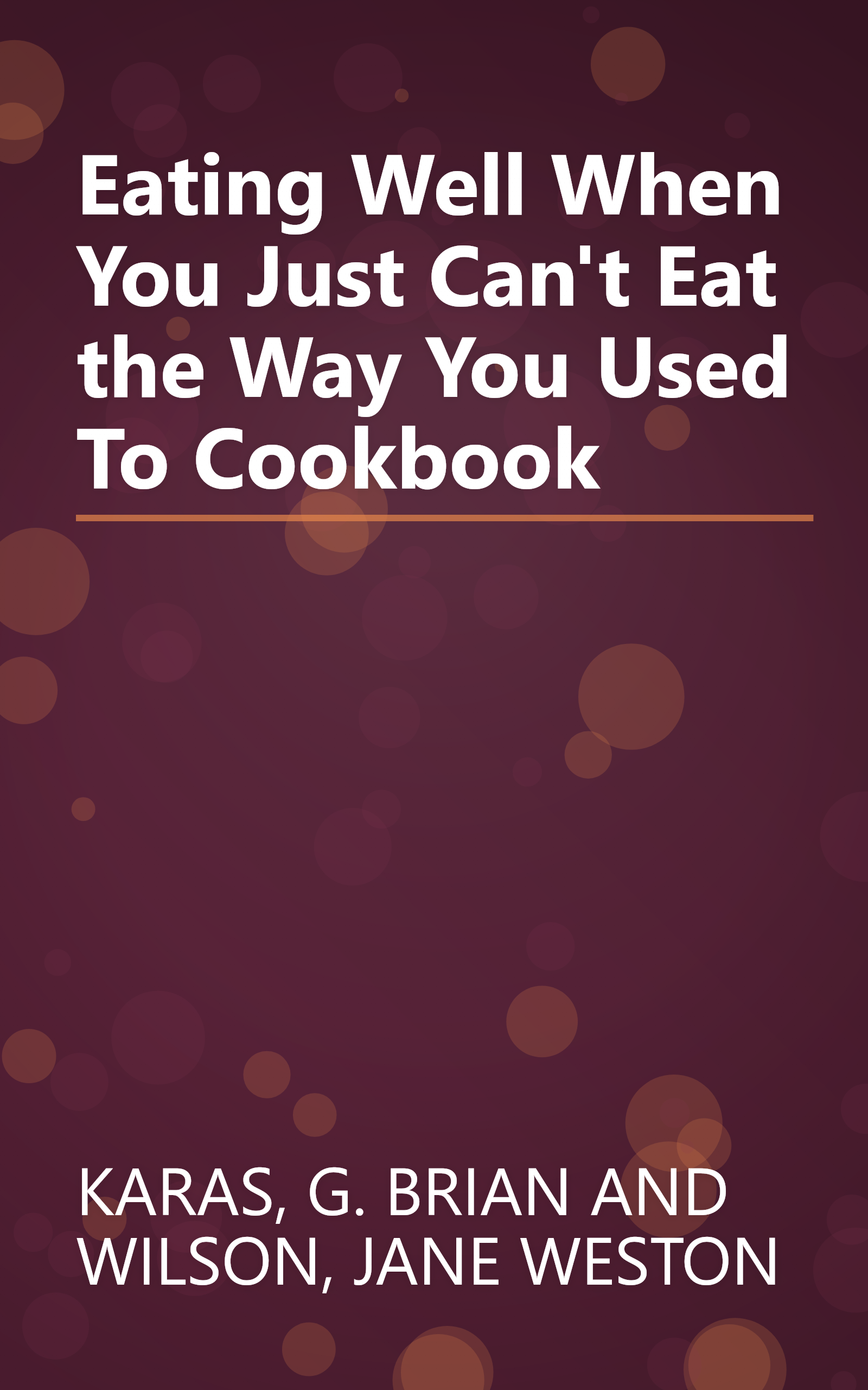 Eating Well When You Just Can't Eat the Way You Used To Cookbook book cover