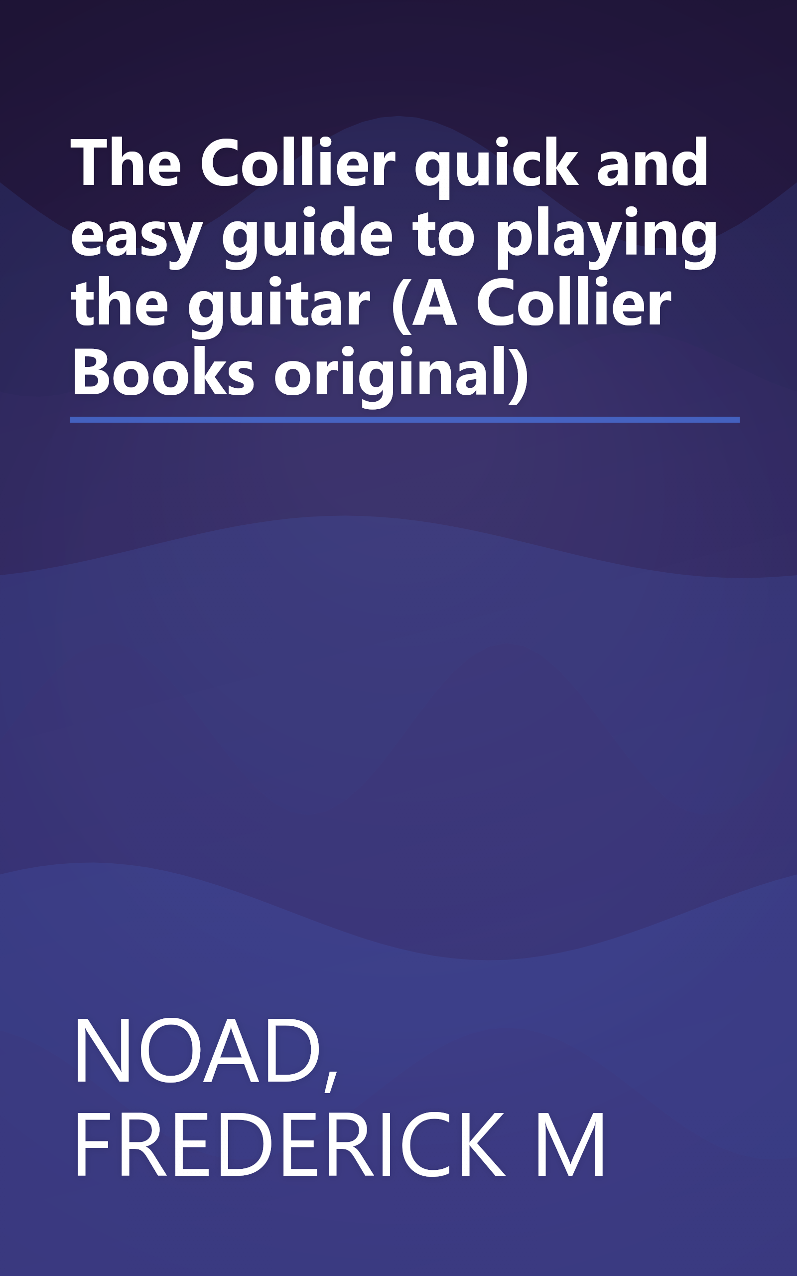 The Collier quick and easy guide to playing the guitar (A Collier Books original) book cover