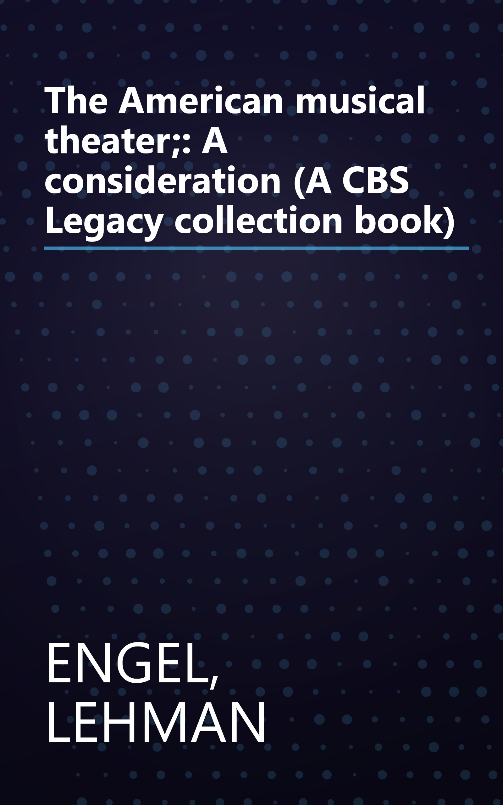 The American musical theater;: A consideration (A CBS Legacy collection book) book cover