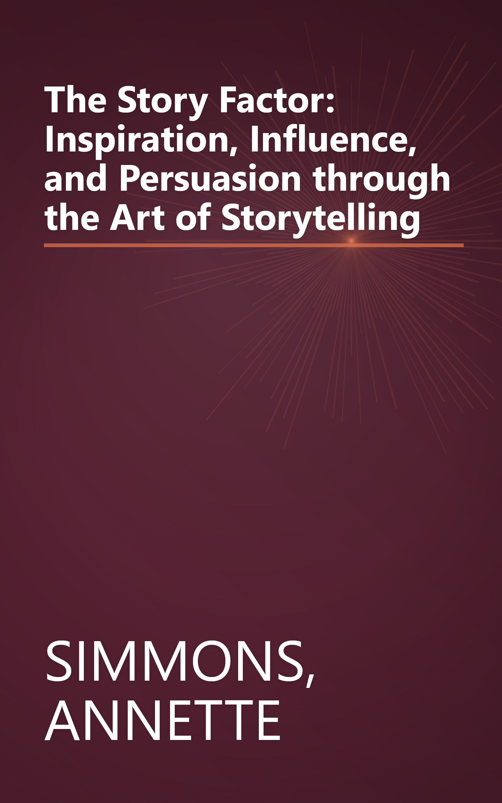 The Story Factor: Inspiration, Influence, and Persuasion through the Art of Storytelling book cover