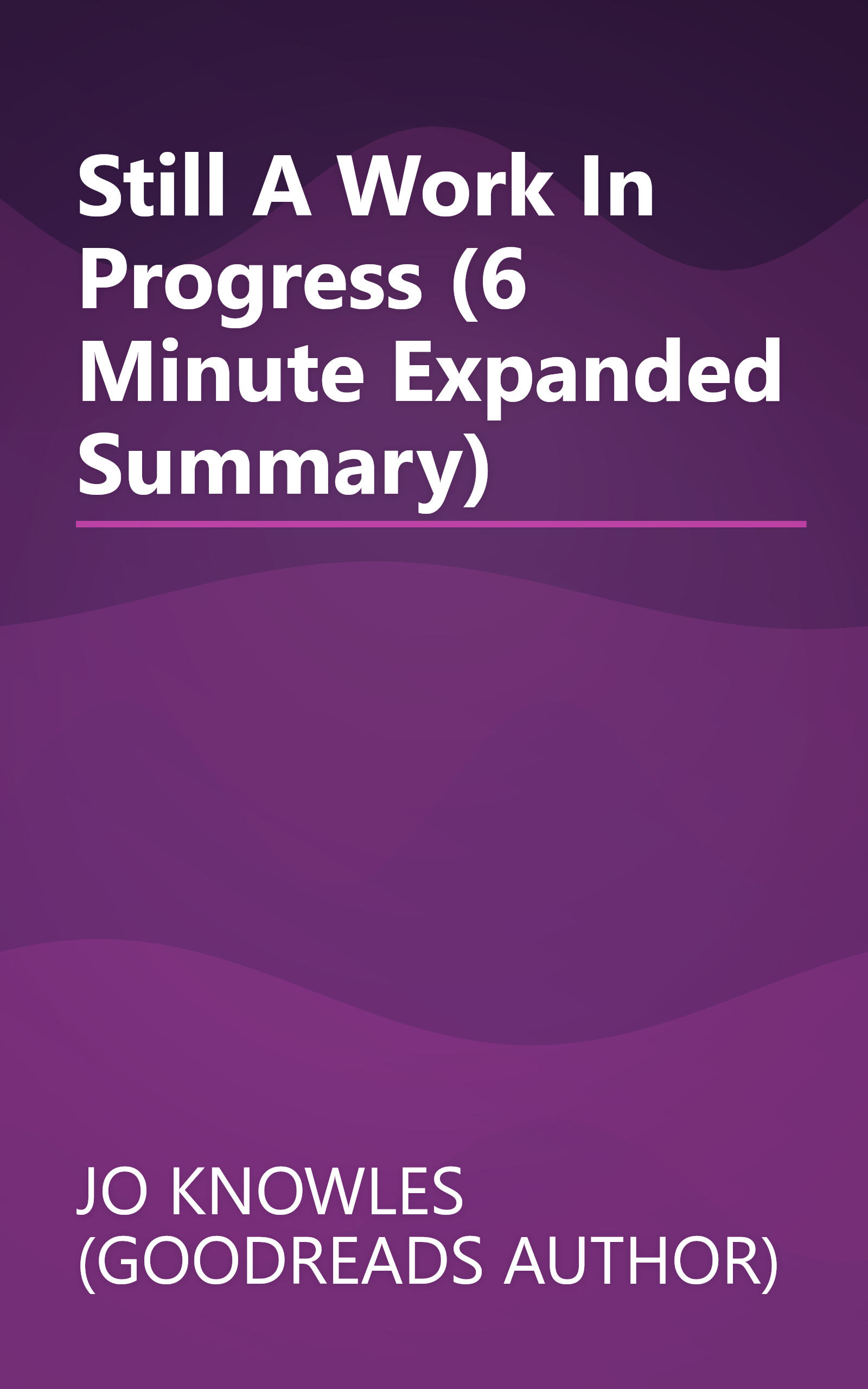 Still A Work In Progress (6 Minute   Expanded Summary) book cover