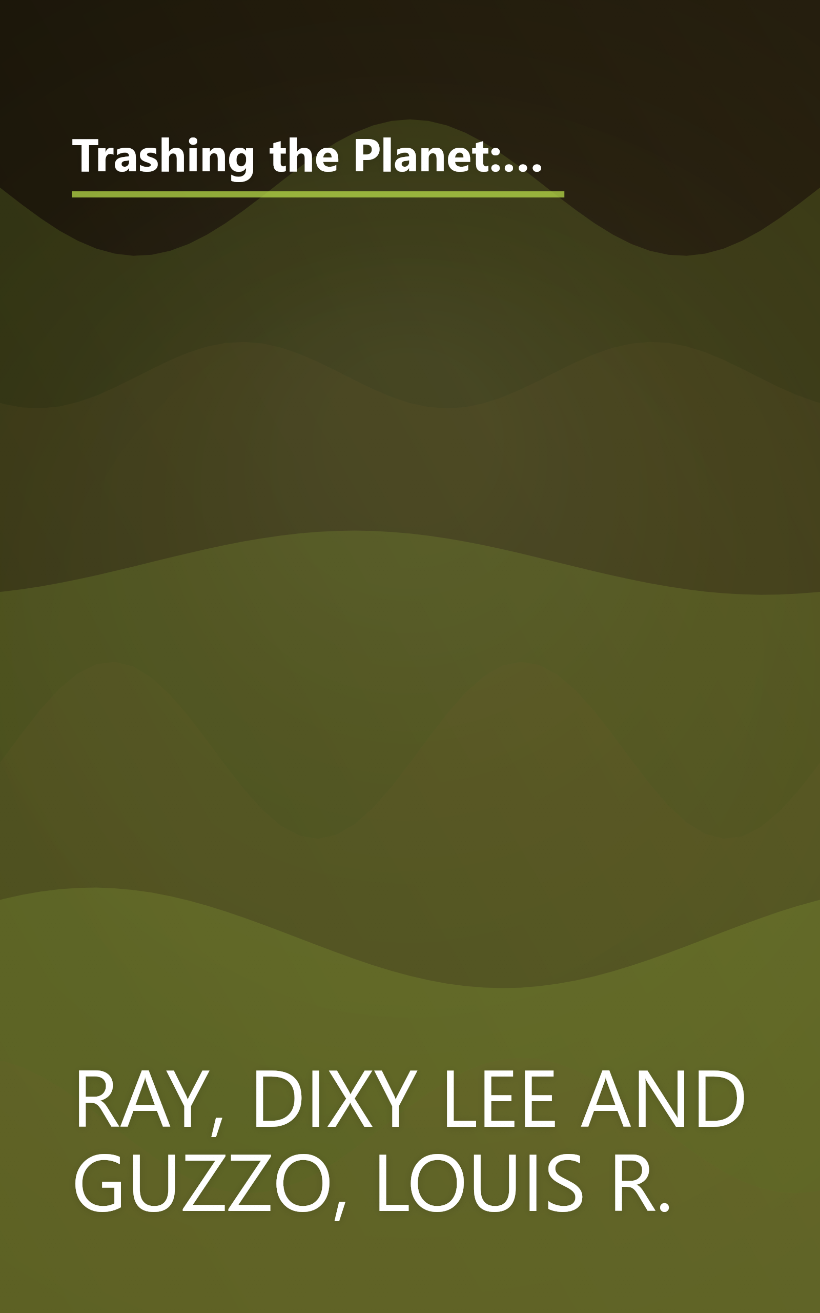 Trashing the Planet: How Science Can Help Us Deal With Acid Rain, Depletion of the Ozone, and Nuclear Waste (Among Other Things) book cover