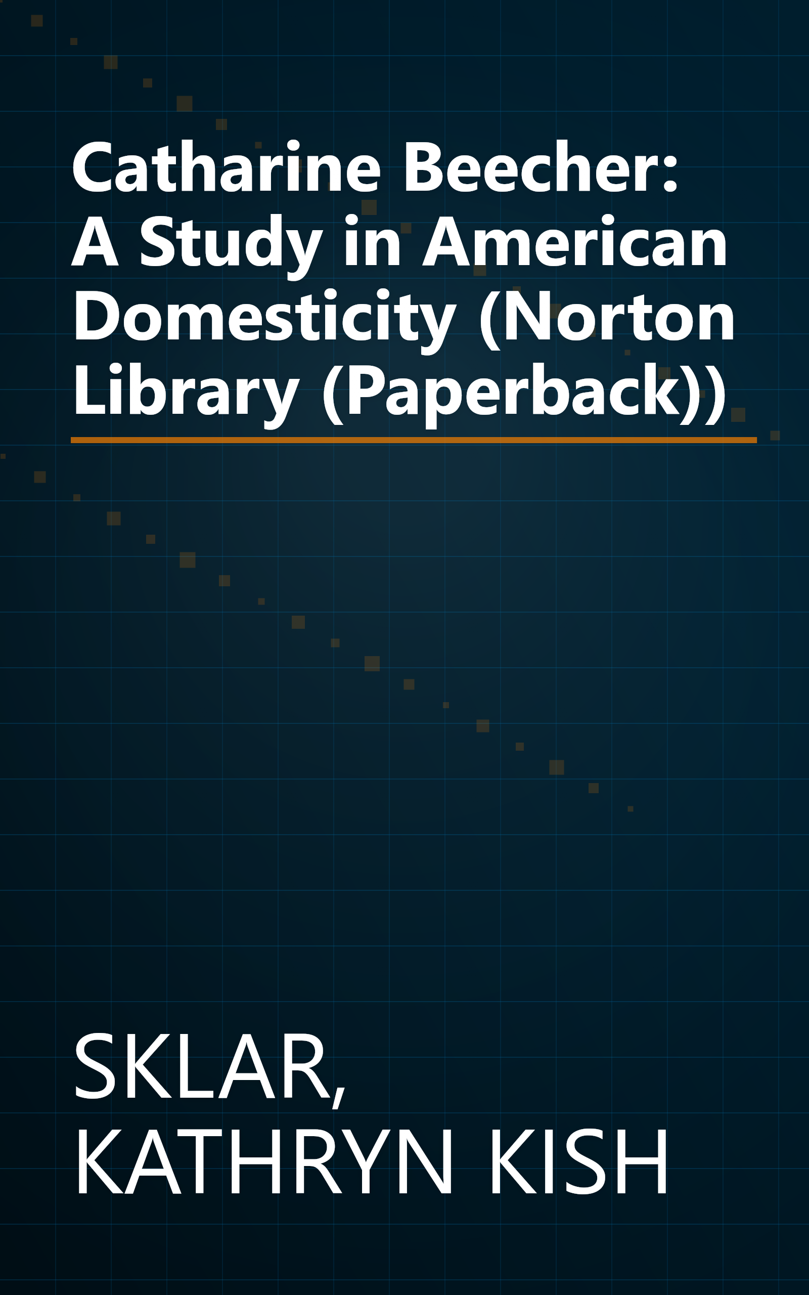 Catharine Beecher: A Study in American Domesticity (Norton Library (Paperback)) book cover