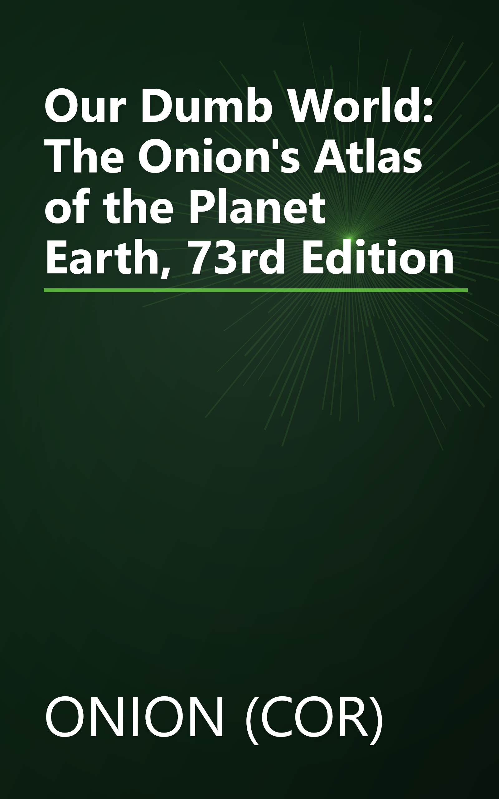 Our Dumb World: The Onion's Atlas of the Planet Earth, 73rd Edition book cover
