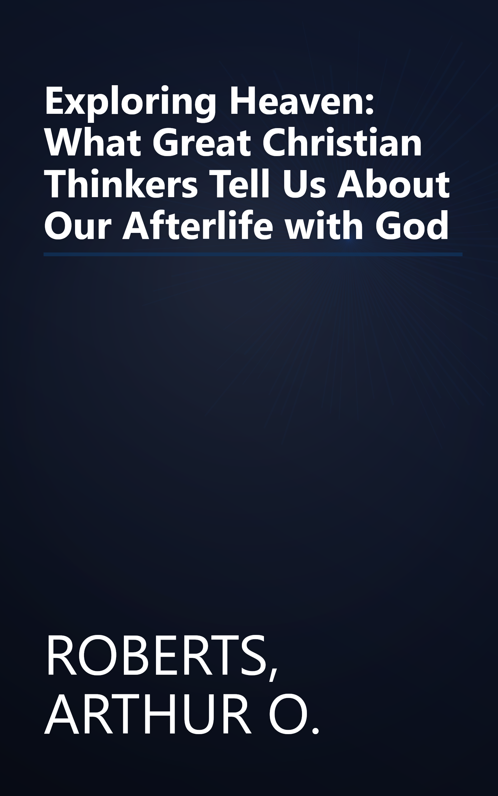 Exploring Heaven: What Great Christian Thinkers Tell Us About Our Afterlife with God book cover