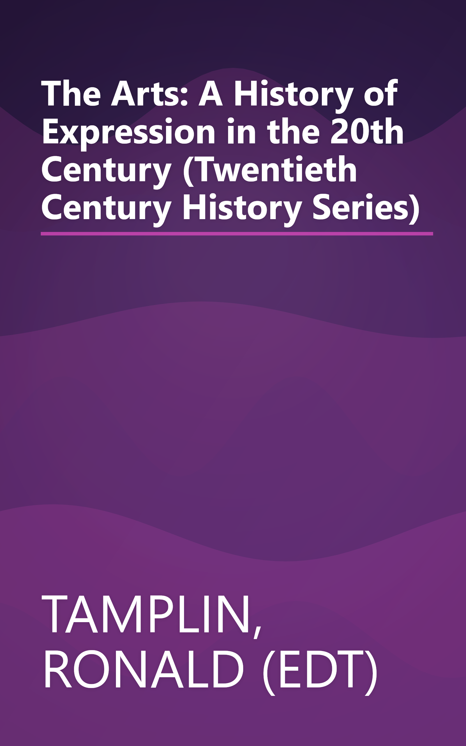 The Arts: A History of Expression in the 20th Century (Twentieth Century History Series) book cover