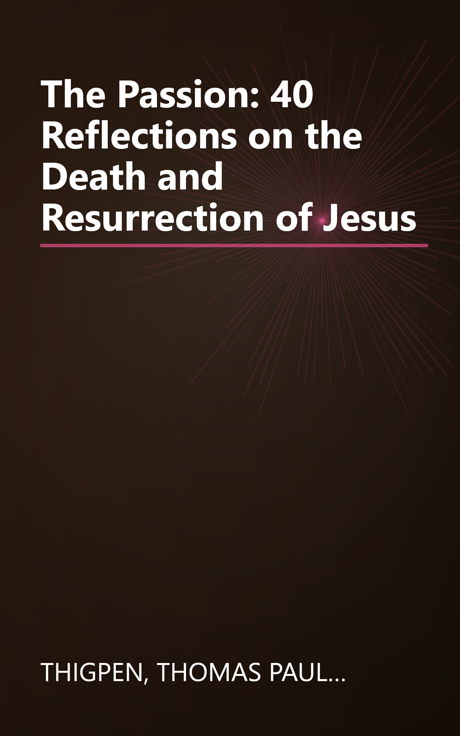 The Passion: 40 Reflections on the Death and Resurrection of Jesus book cover