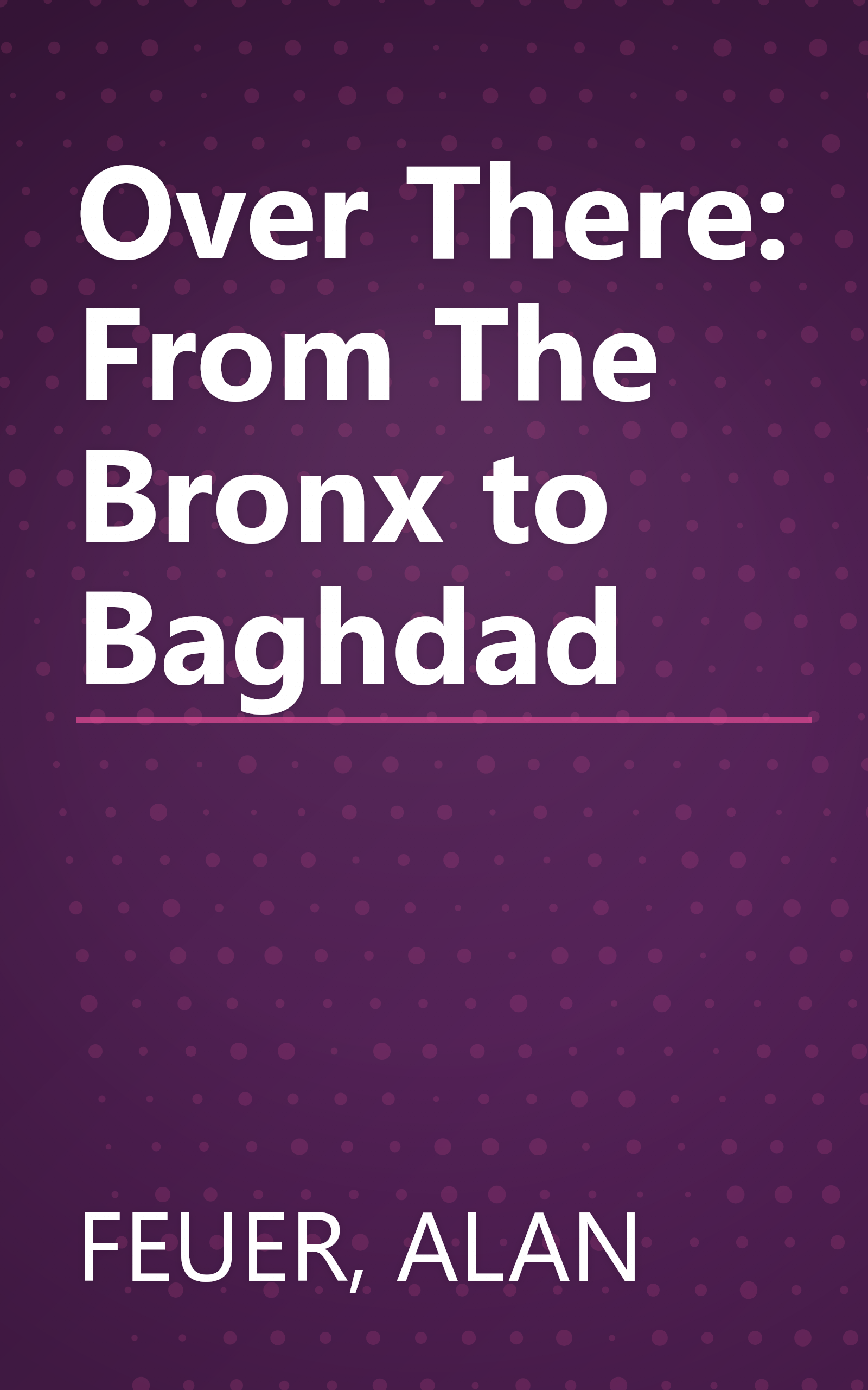 Over There: From The Bronx to Baghdad book cover