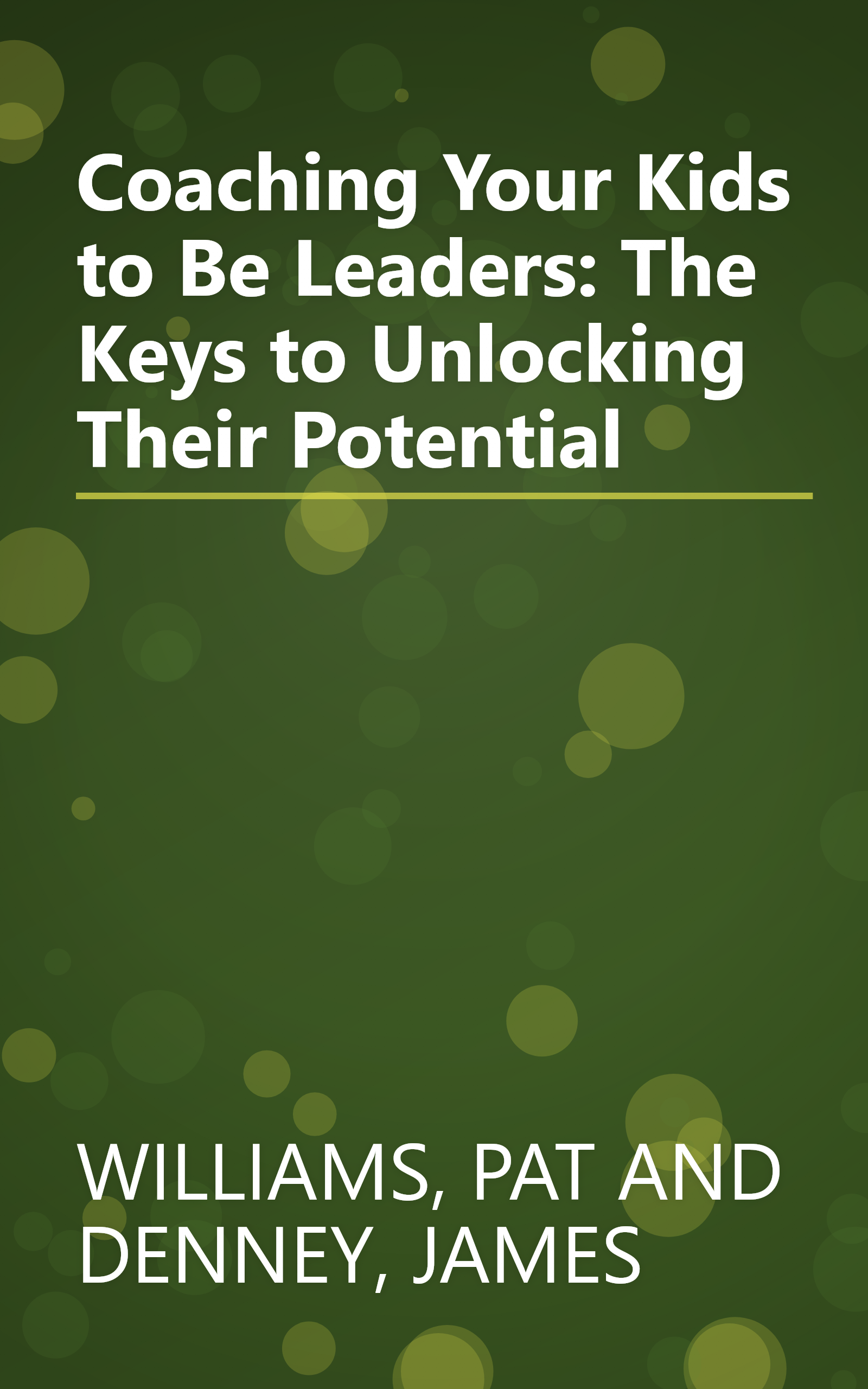Coaching Your Kids to Be Leaders: The Keys to Unlocking Their Potential book cover