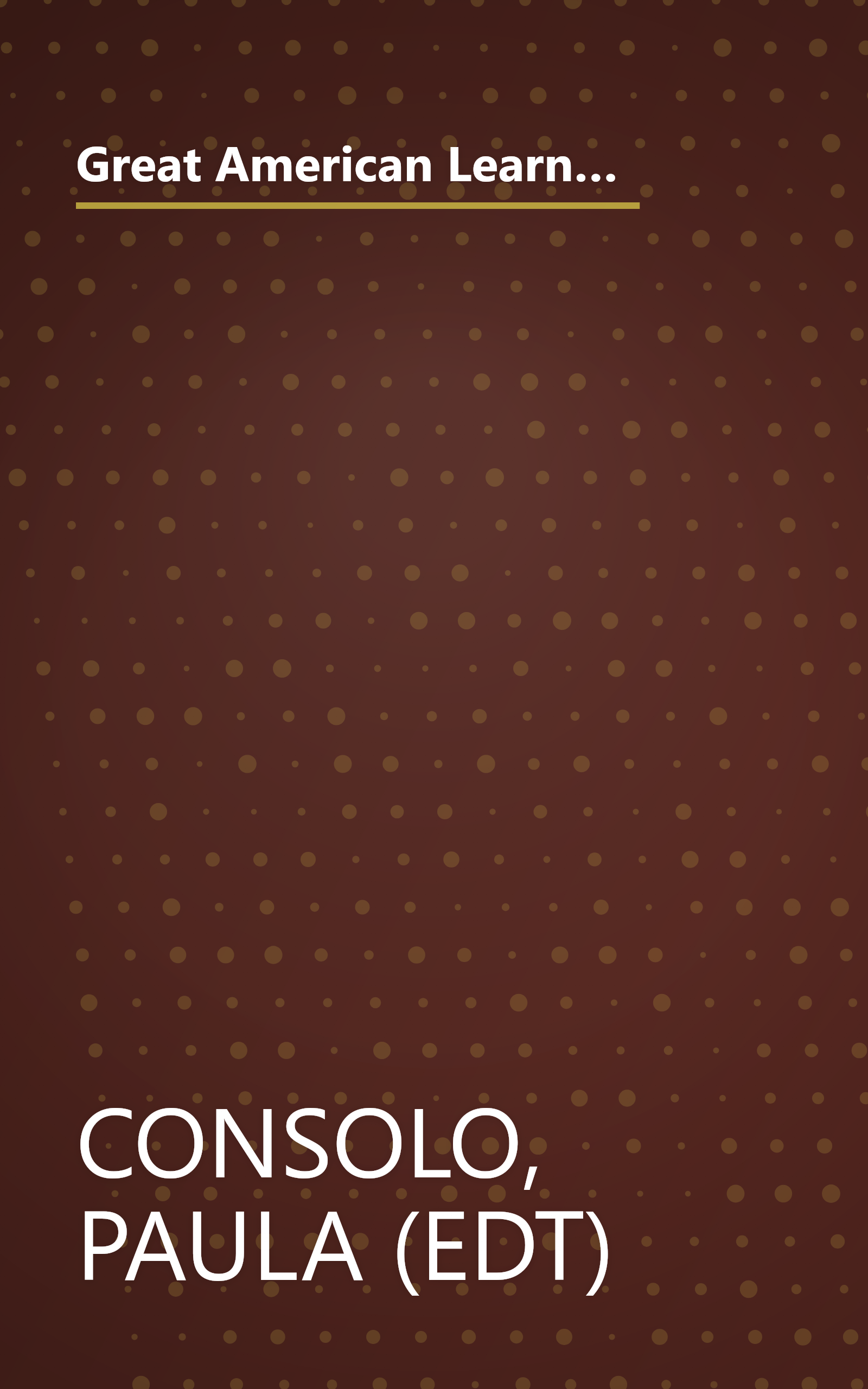 Great American Learning Vacations: Hundreds of Workshops, Camps and Tours That Will Satisfy Your Curiosity and Enri ch Your Life book cover