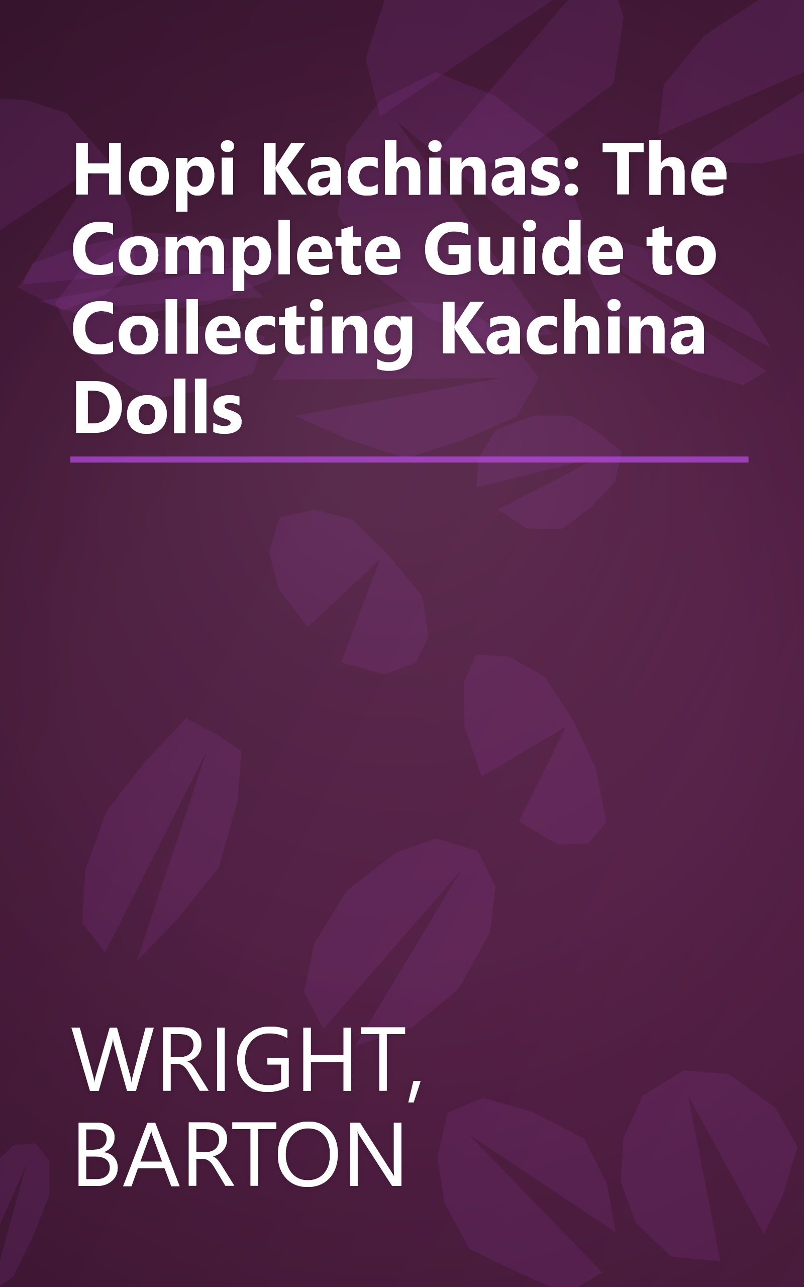 Hopi Kachinas: The Complete Guide to Collecting Kachina Dolls book cover