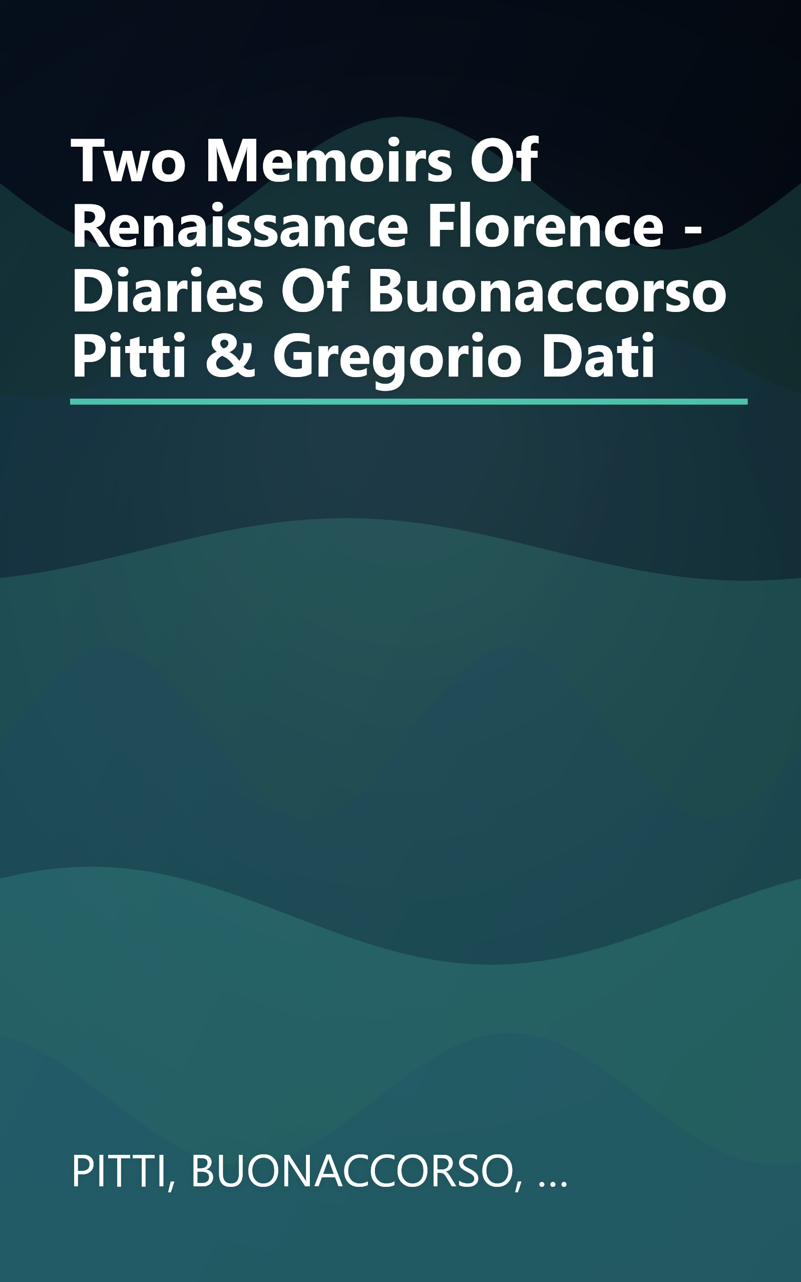 Two Memoirs Of Renaissance Florence - Diaries Of Buonaccorso Pitti & Gregorio Dati book cover
