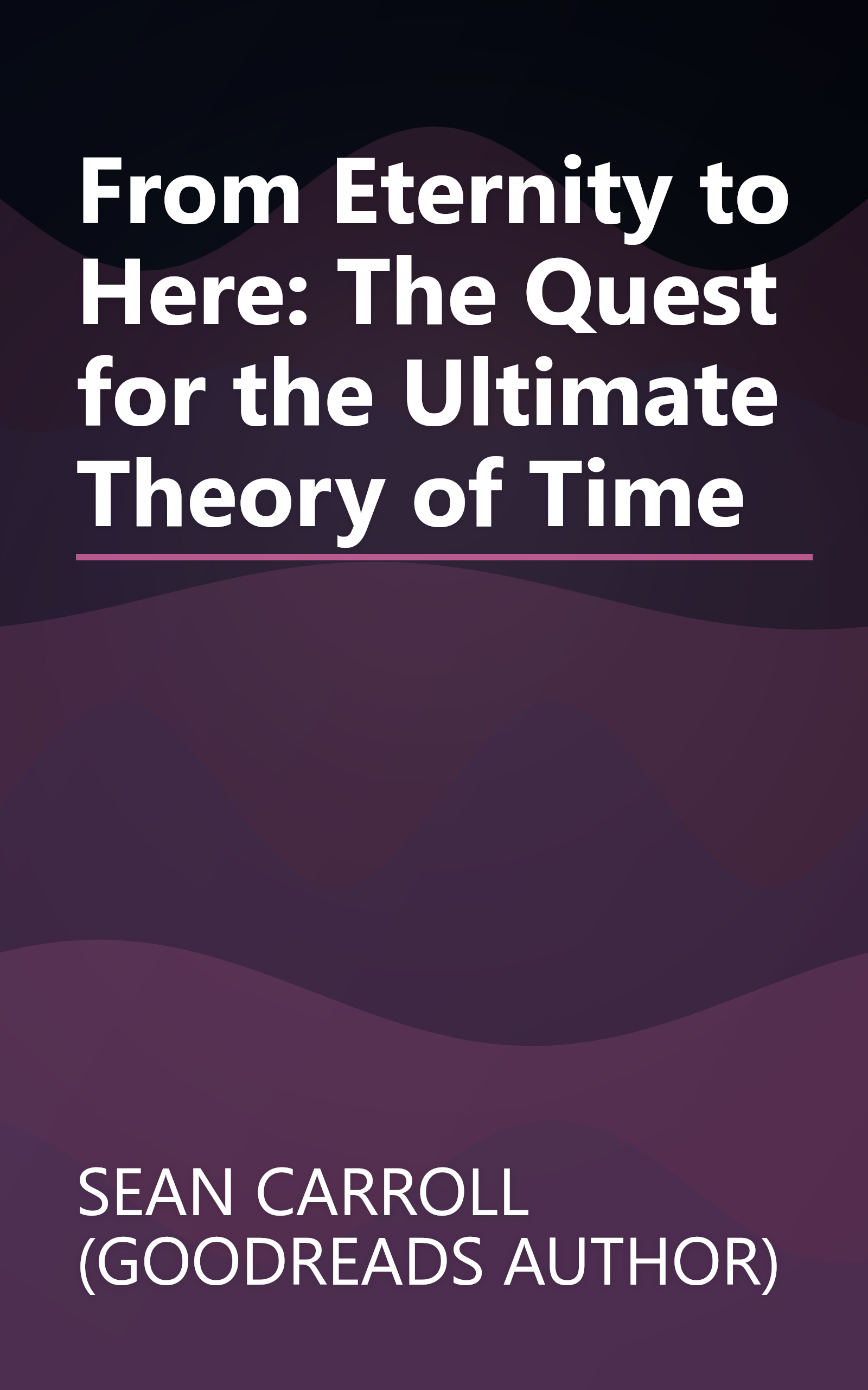 From Eternity to Here: The Quest for the Ultimate Theory of Time book cover