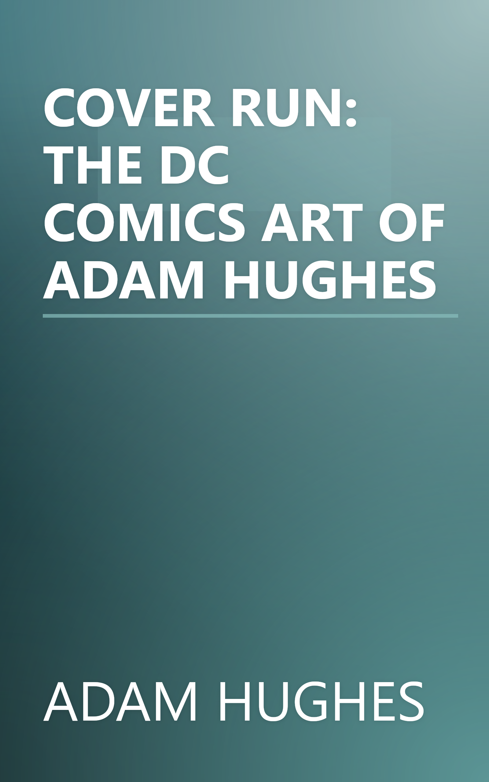 COVER RUN: THE DC COMICS ART OF ADAM HUGHES book cover