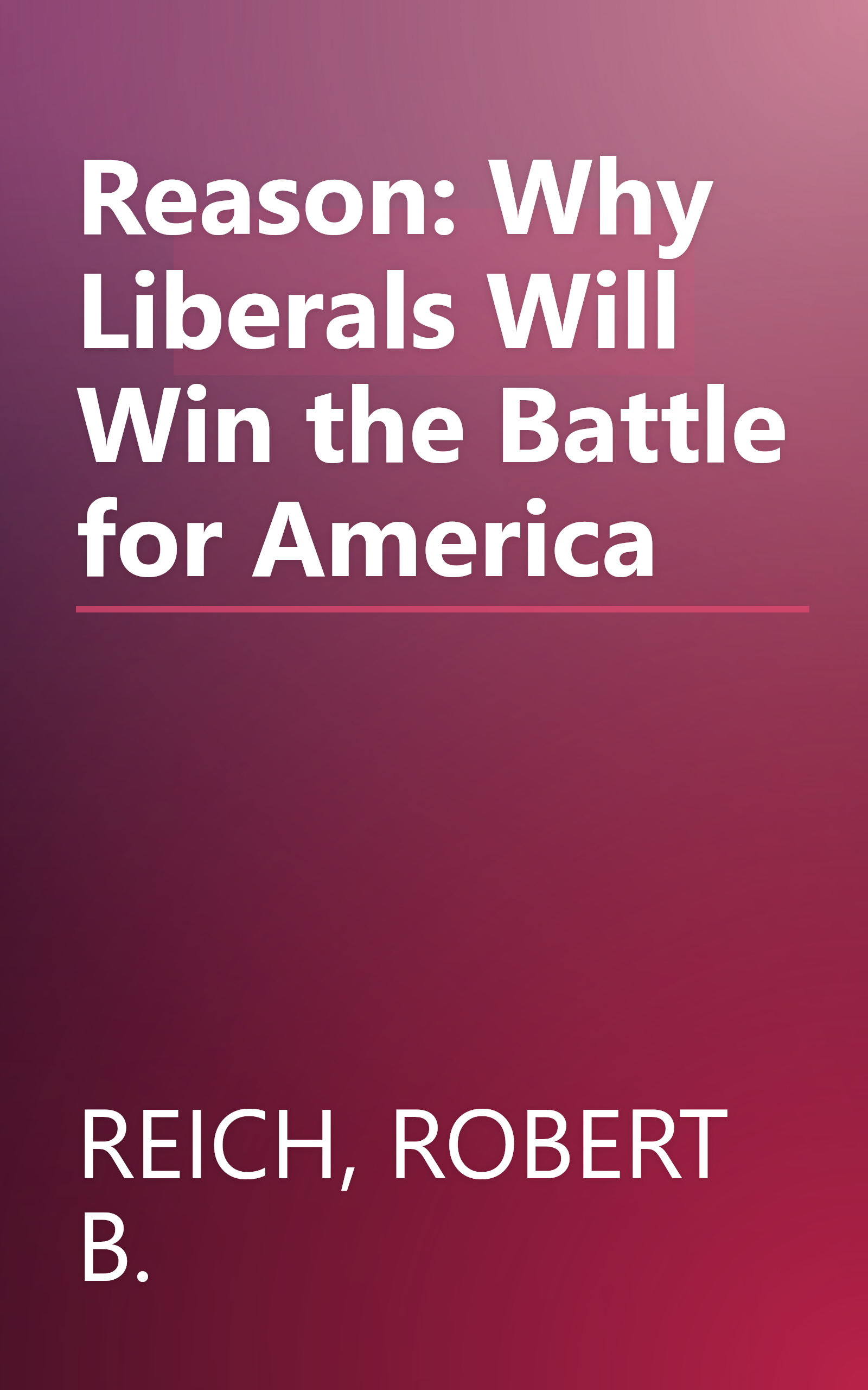 Reason: Why Liberals Will Win the Battle for America book cover