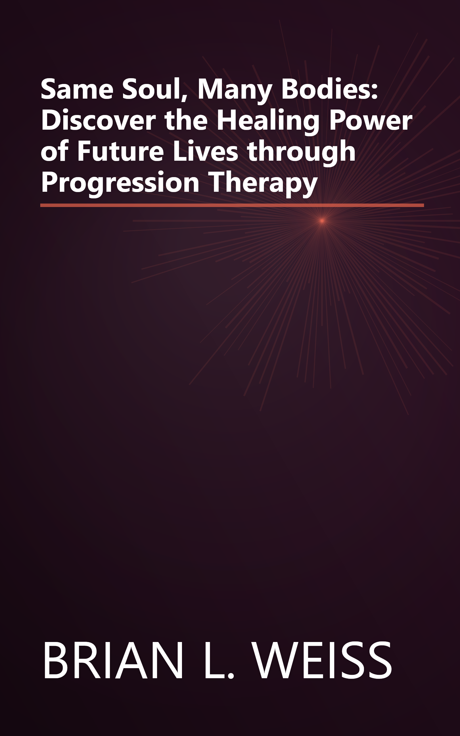 Same Soul, Many Bodies: Discover the Healing Power of Future Lives through Progression Therapy book cover