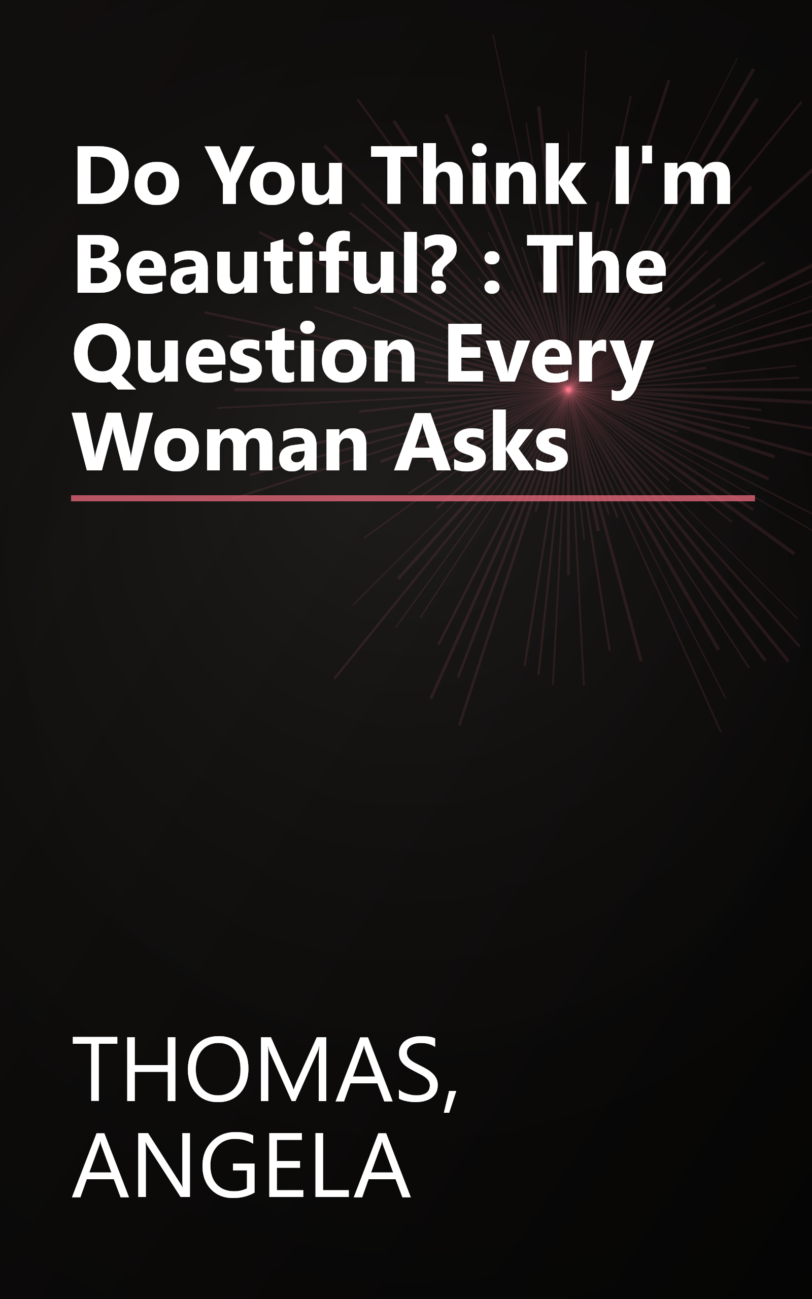 Do You Think I'm Beautiful? : The Question Every Woman Asks book cover