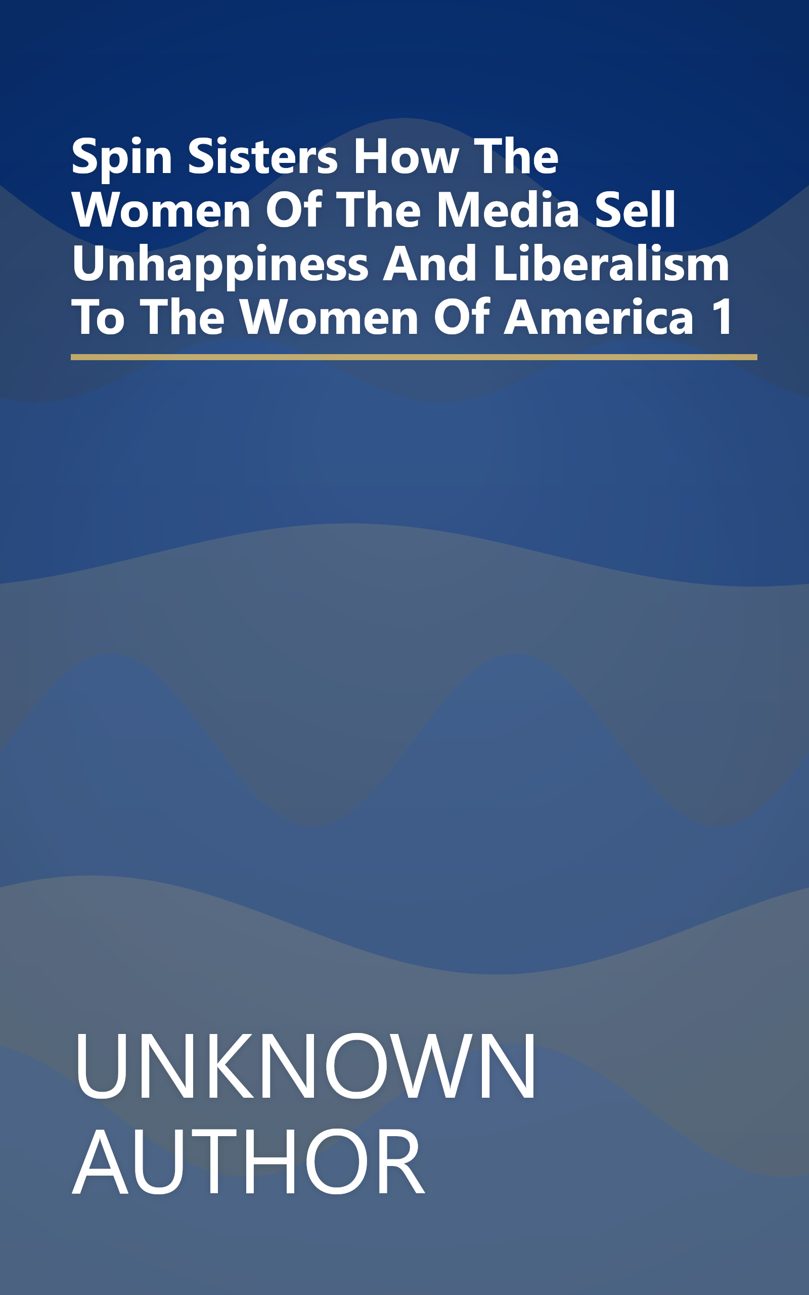 Spin Sisters  How The Women Of The Media Sell Unhappiness     And Liberalism     To The Women Of America 1 book cover