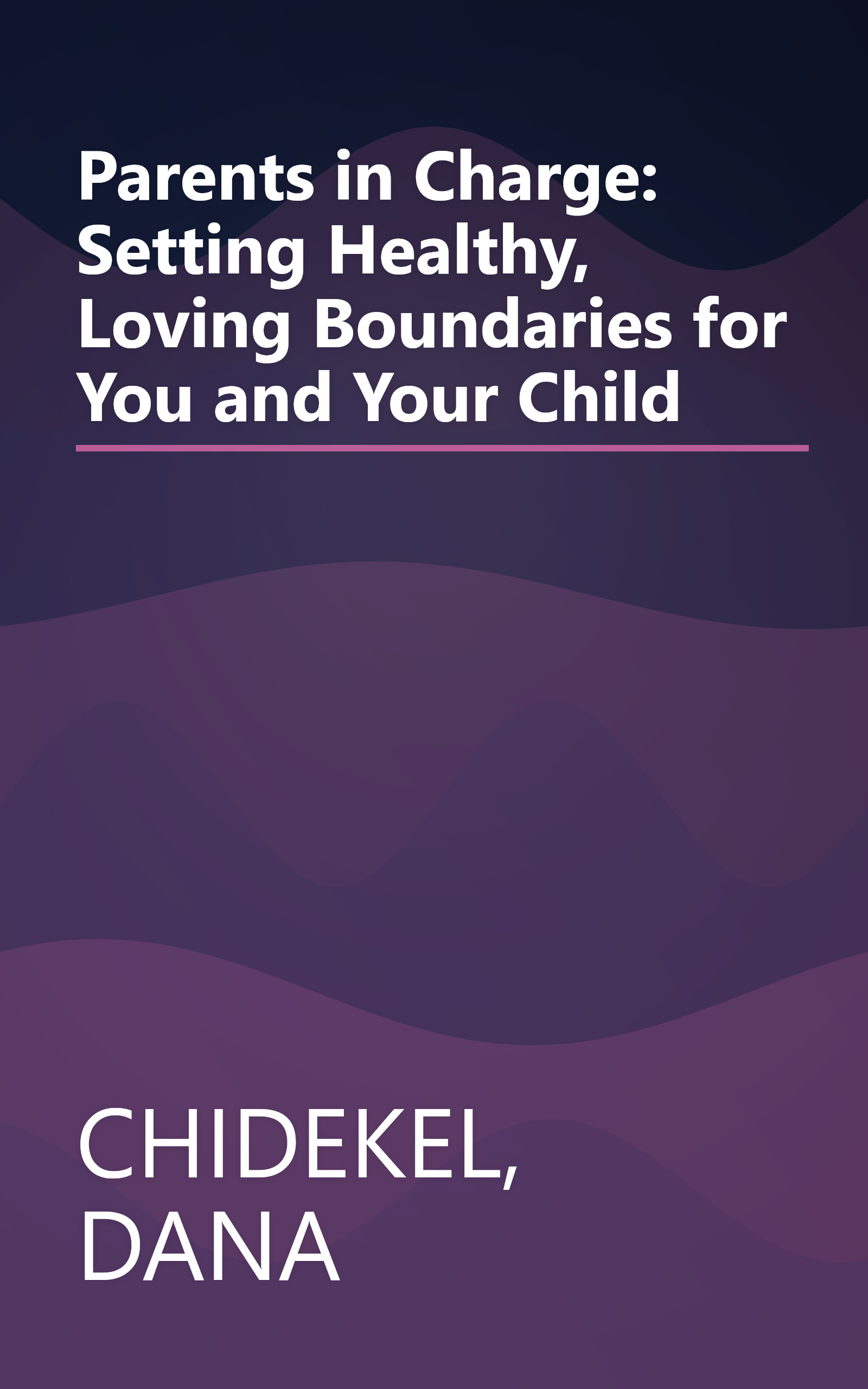 Parents in Charge: Setting Healthy, Loving Boundaries for You and Your Child book cover