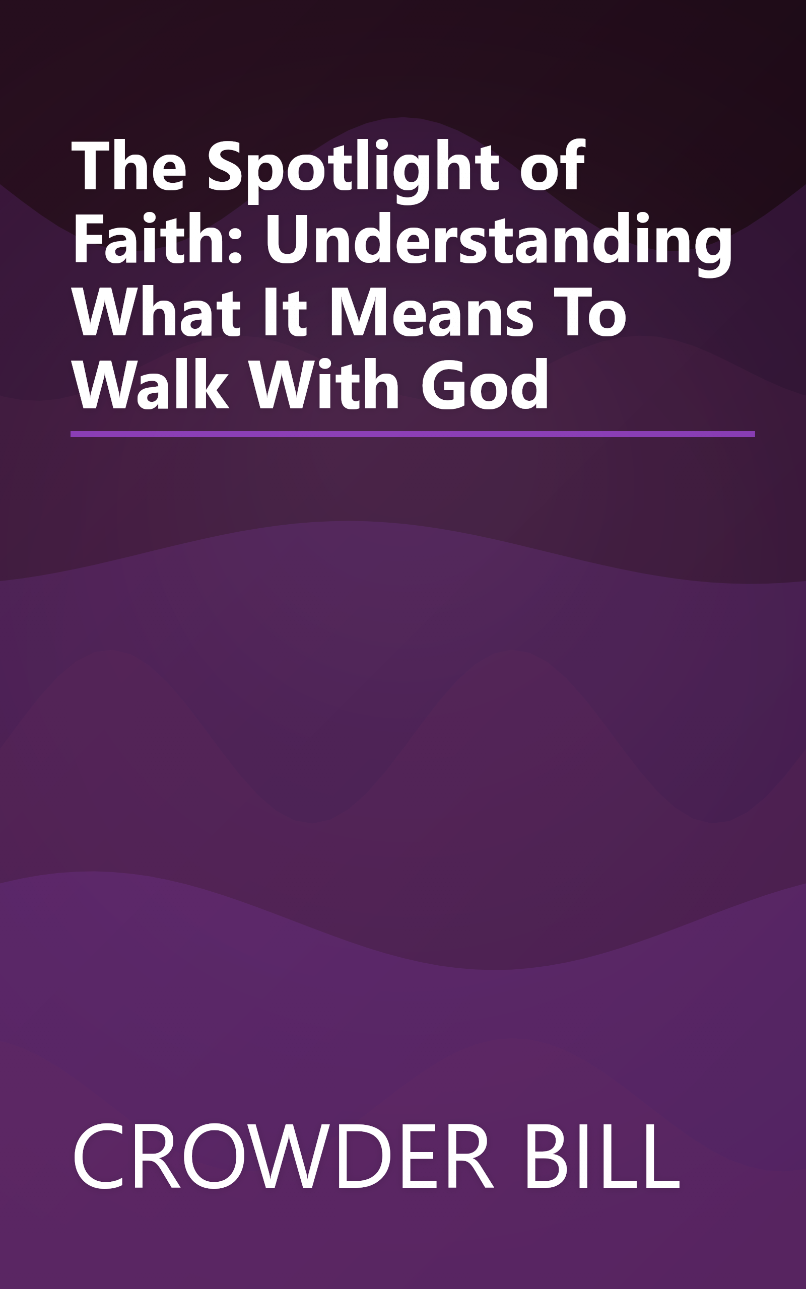 The Spotlight of Faith: Understanding What It Means To Walk With God book cover