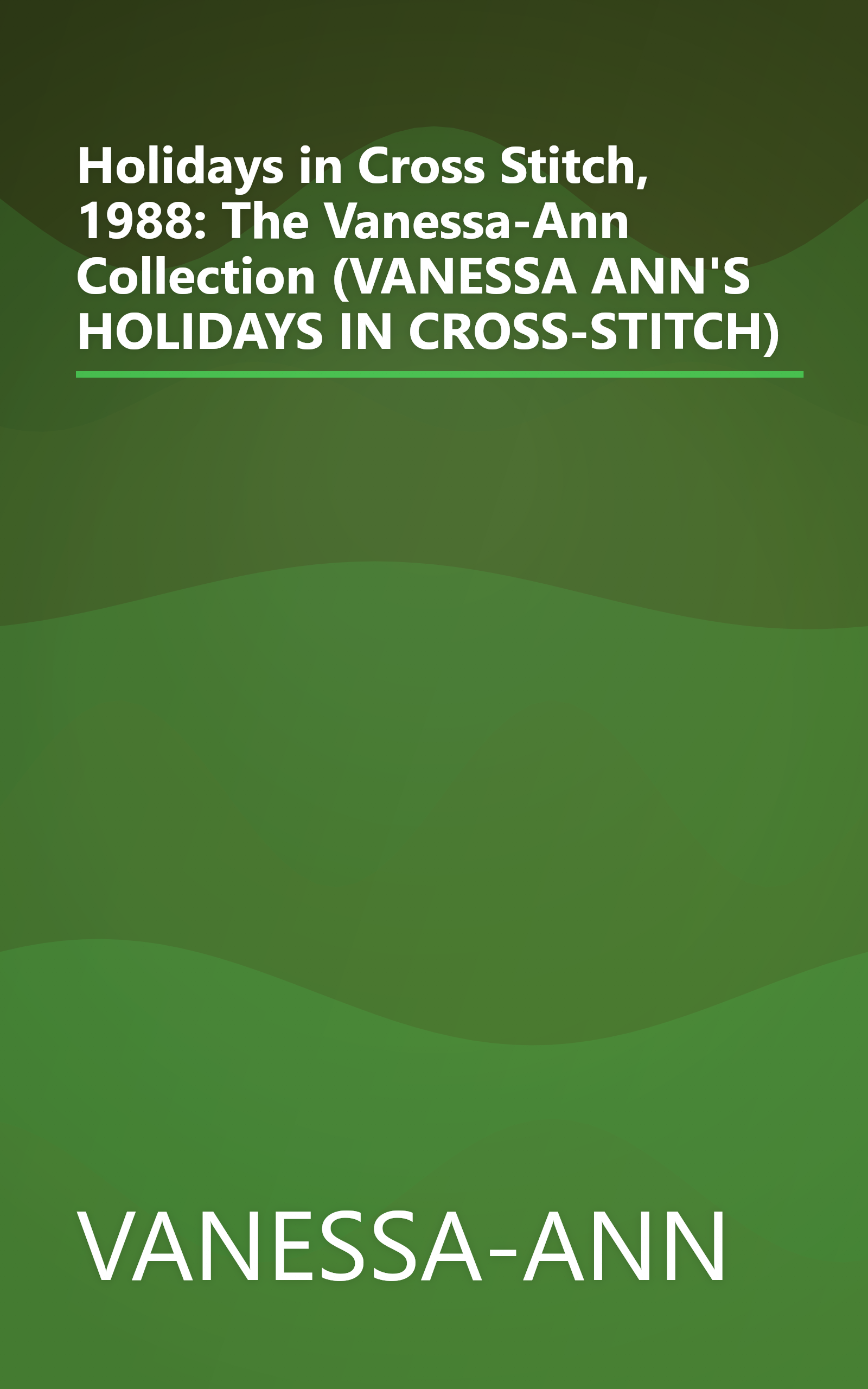 Holidays in Cross Stitch, 1988: The Vanessa-Ann Collection (VANESSA ANN'S HOLIDAYS IN CROSS-STITCH) book cover