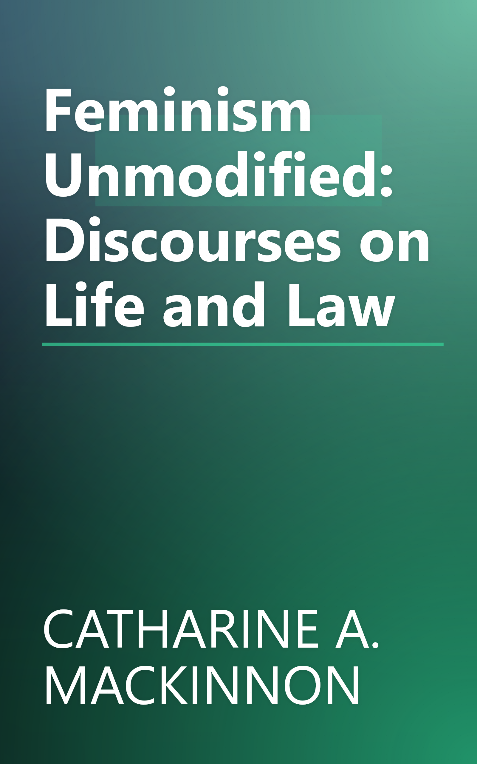 Feminism Unmodified: Discourses on Life and Law book cover